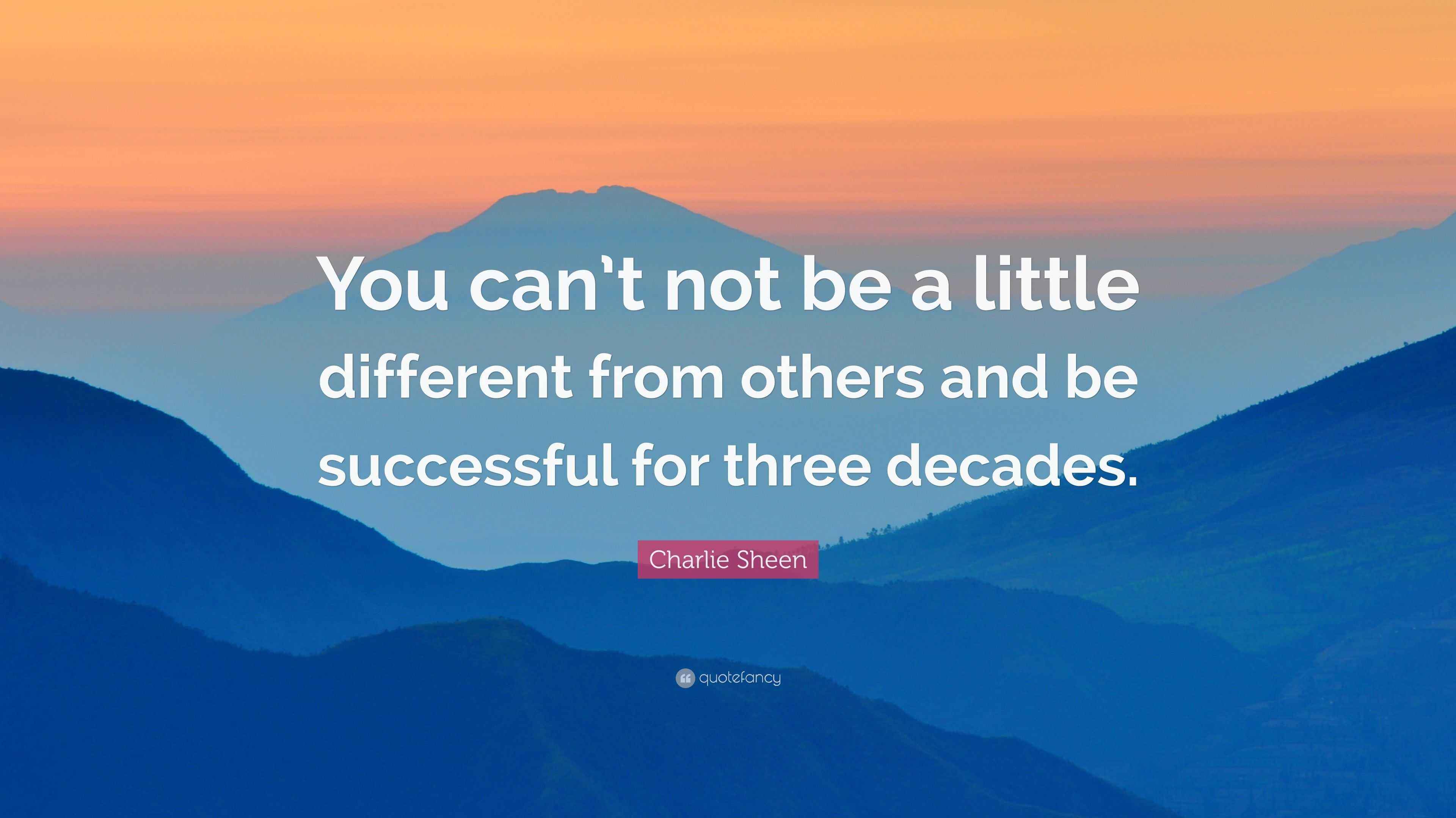 Charlie Sheen Quote: “You can’t not be a little different from others ...