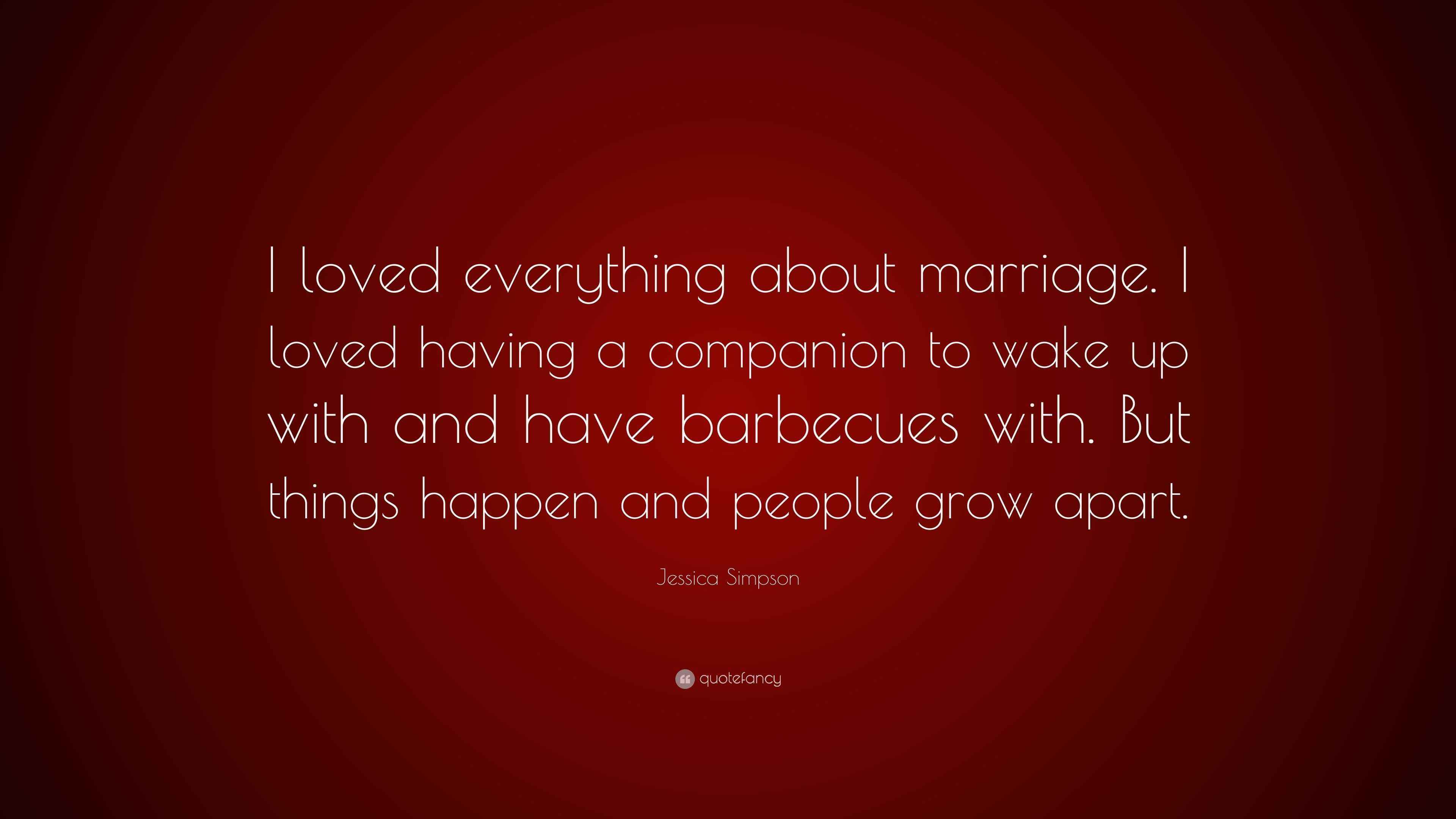 Jessica Simpson Quote: “I loved everything about marriage. I loved ...