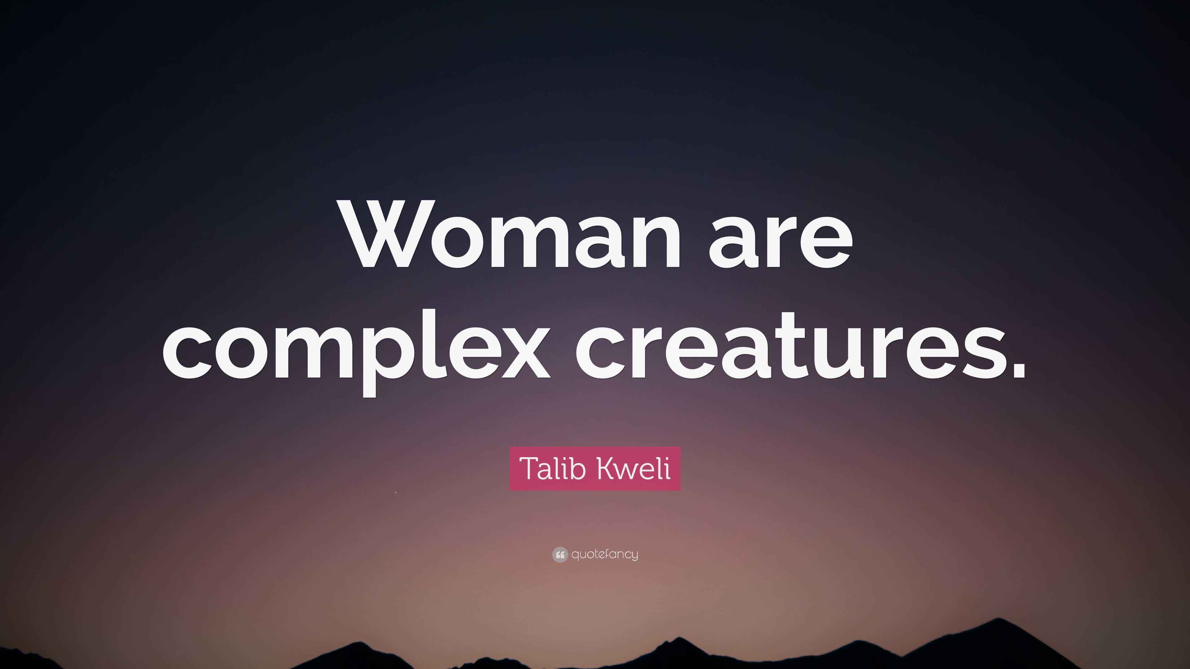 Talib Kweli Quote: “Woman are complex creatures.”