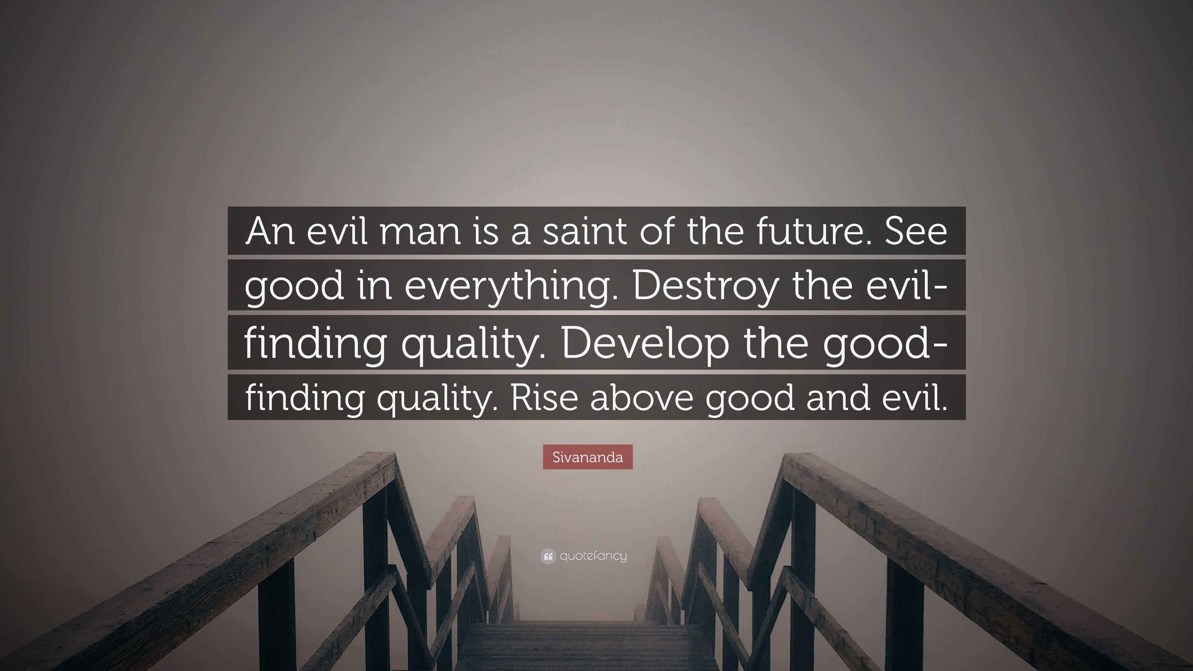 Sivananda Quote: “An evil man is a saint of the future. See good in ...