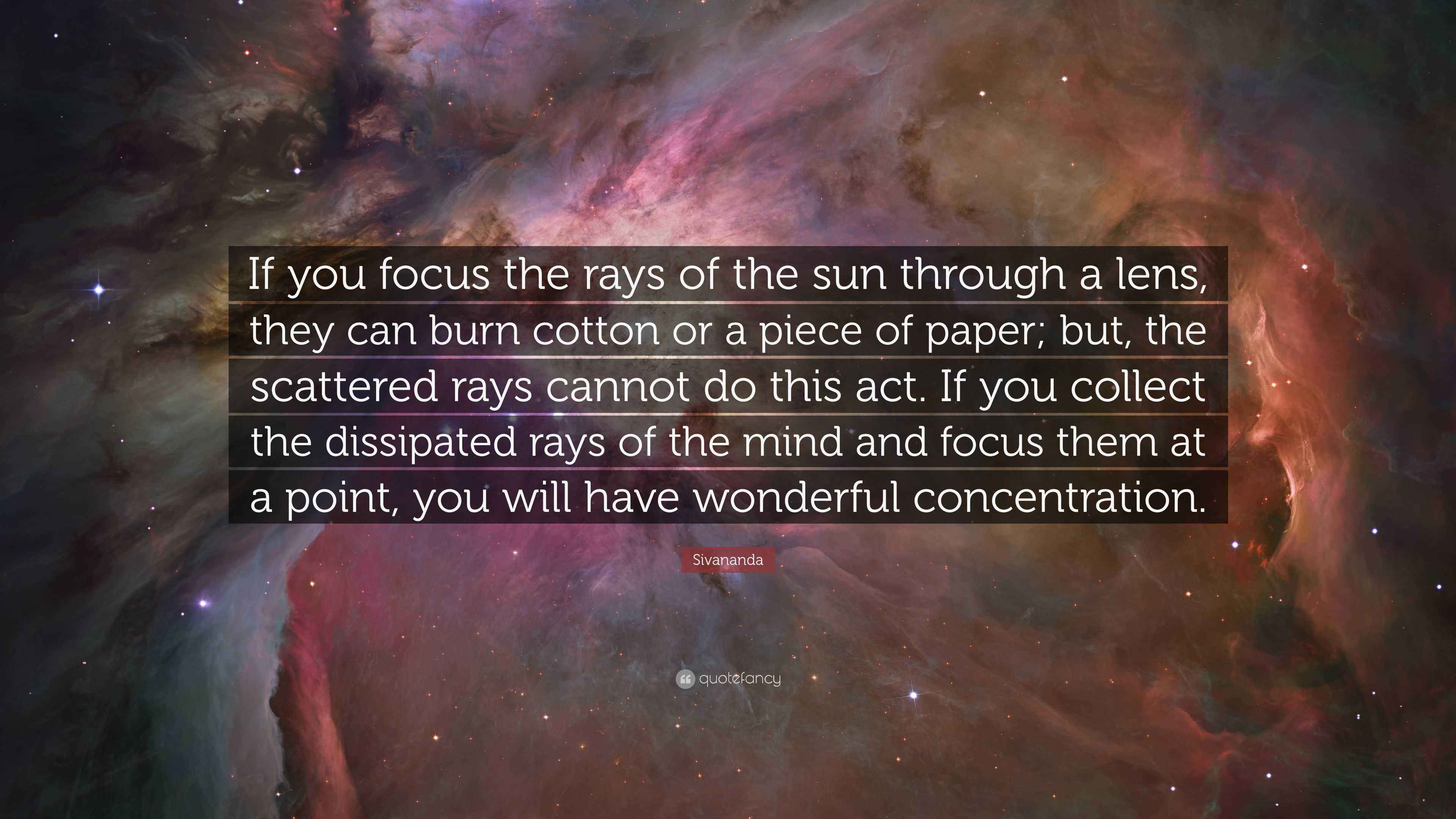 Sivananda Quote: “If you focus the rays of the sun through a lens, they ...