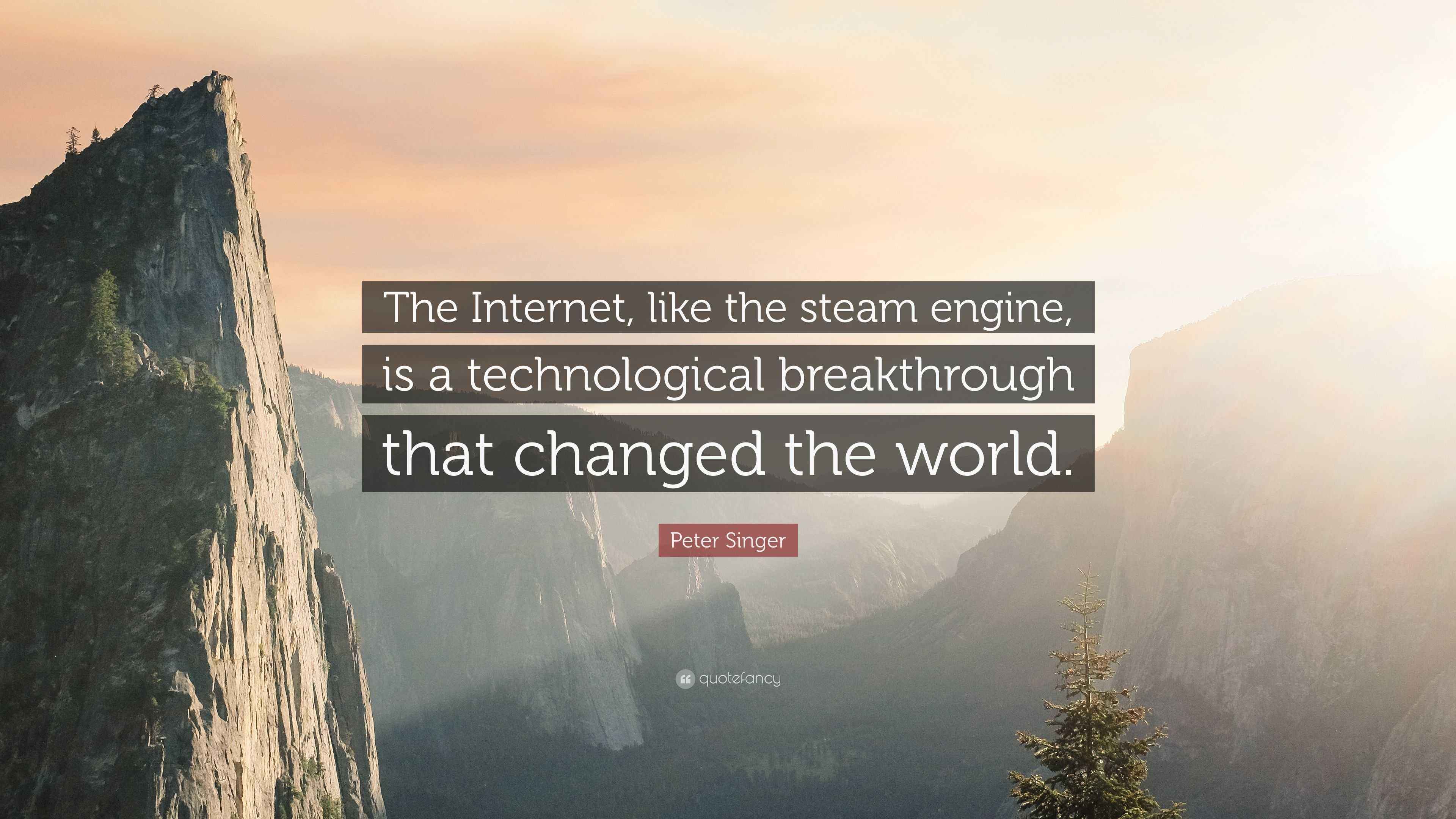 Peter Singer Quote: “The Internet, like the steam engine, is a ...