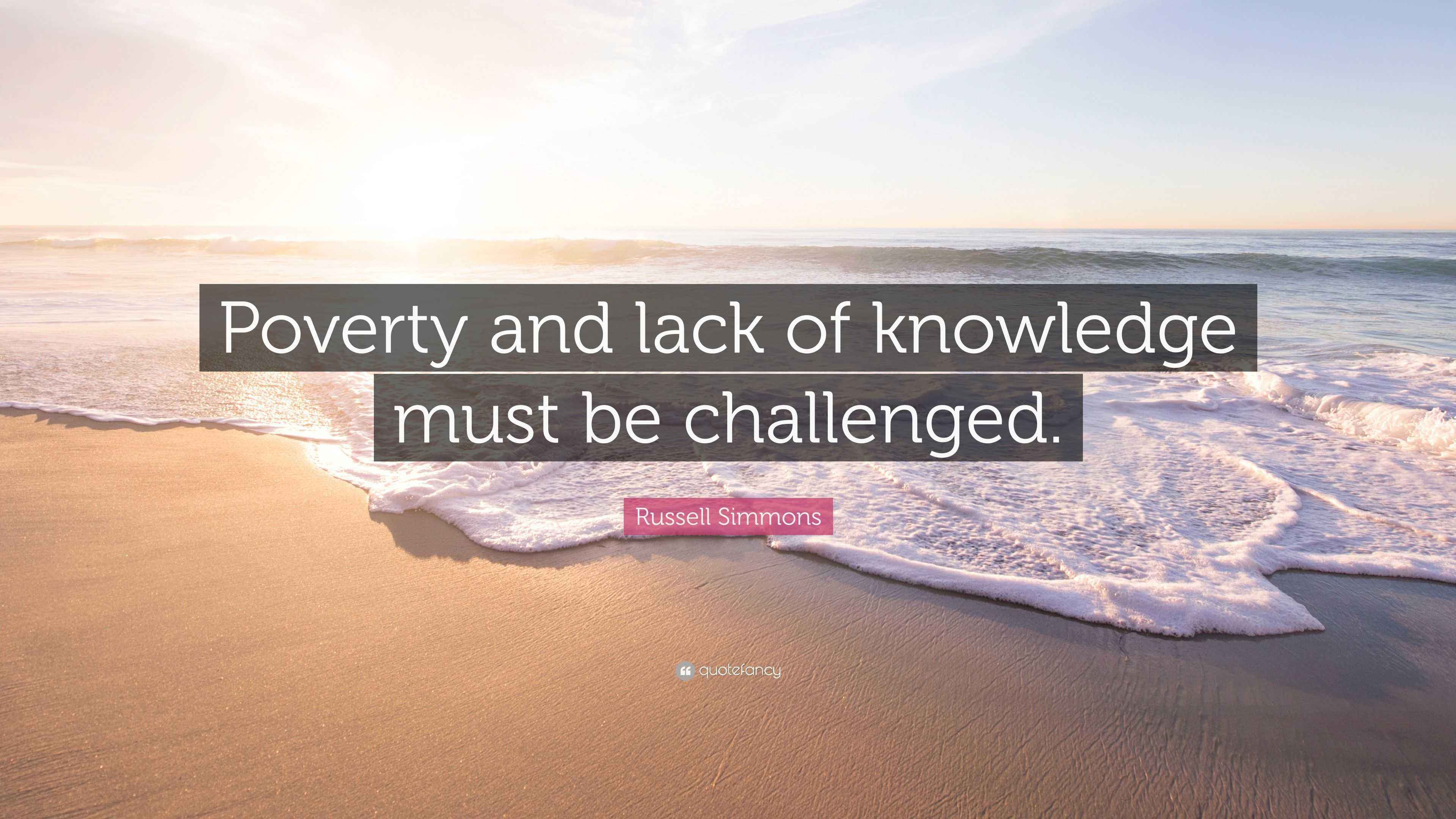 Russell Simmons Quote: “Poverty and lack of knowledge must be challenged.”