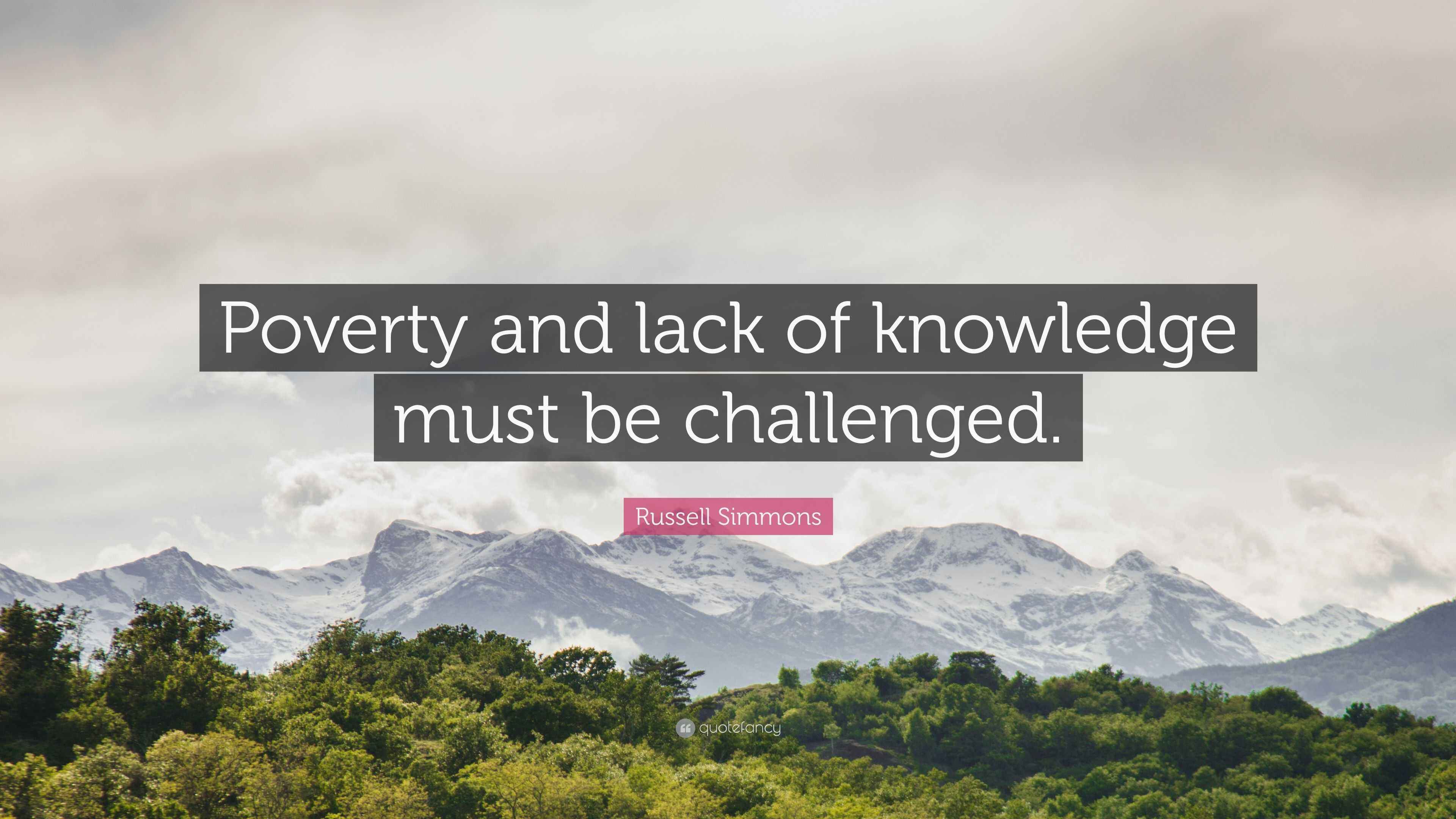 Russell Simmons Quote: “Poverty and lack of knowledge must be challenged.”