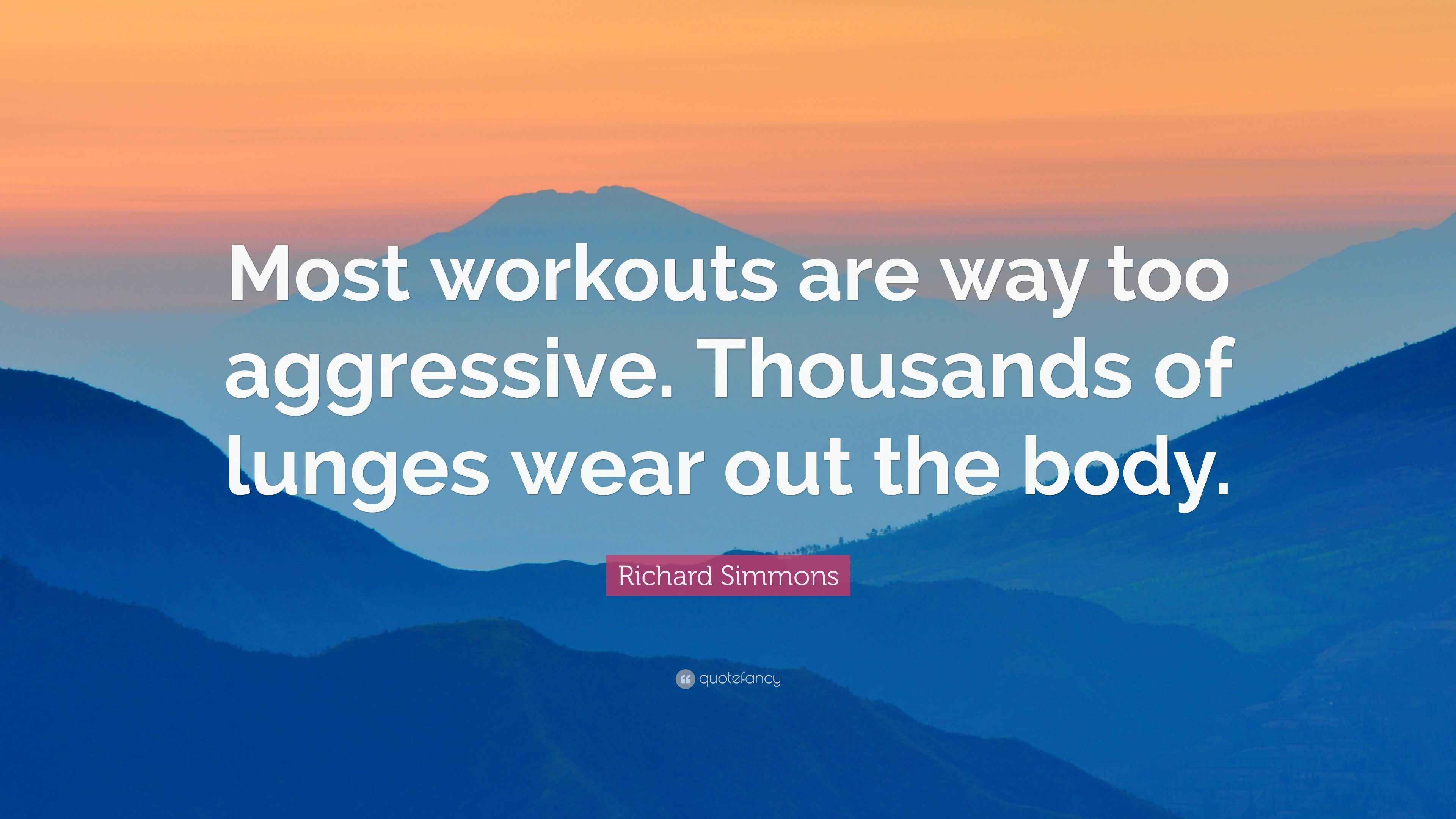 Richard Simmons Quote: “Most workouts are way too aggressive. Thousands ...