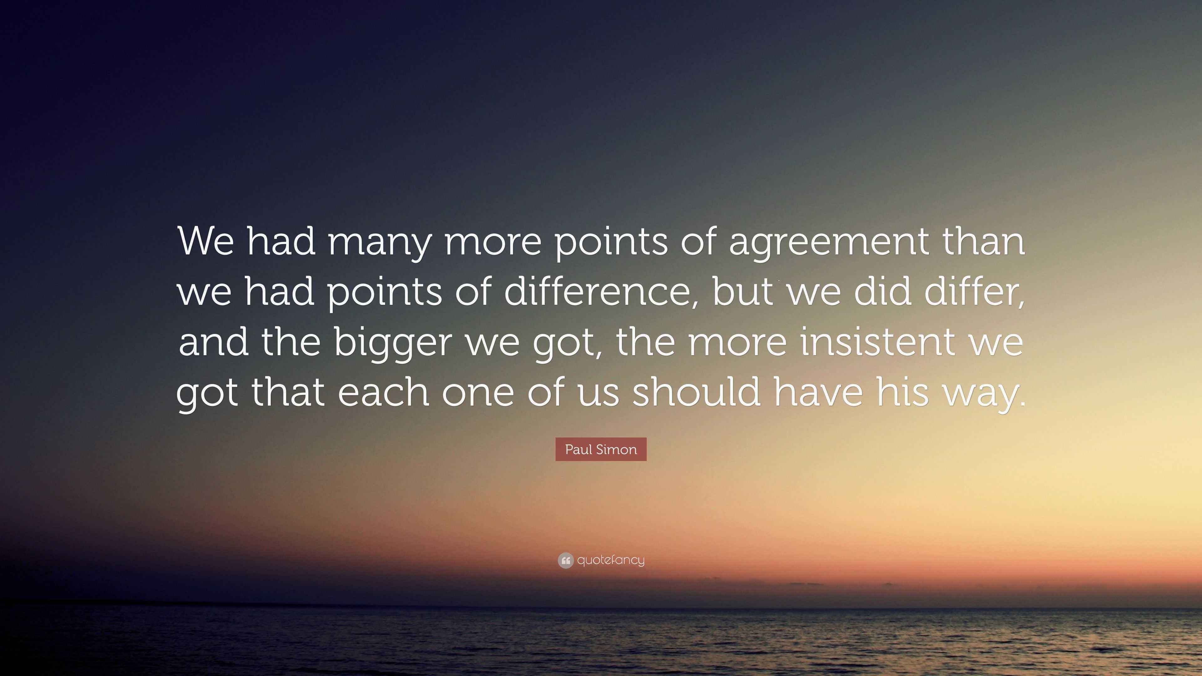 Paul Simon Quote: “We had many more points of agreement than we had ...