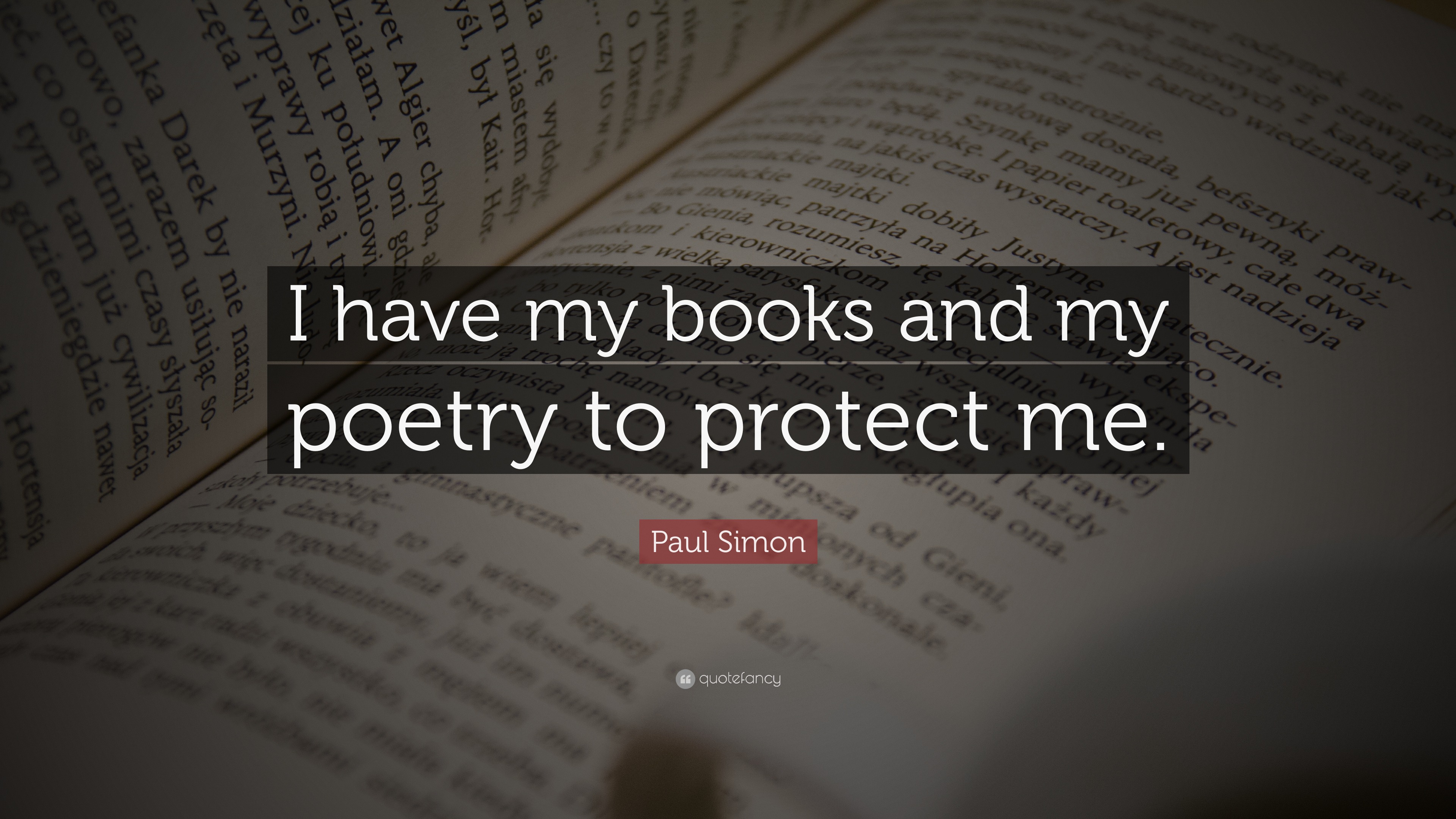 Paul Simon Quote: “I have my books and my poetry to protect me.”