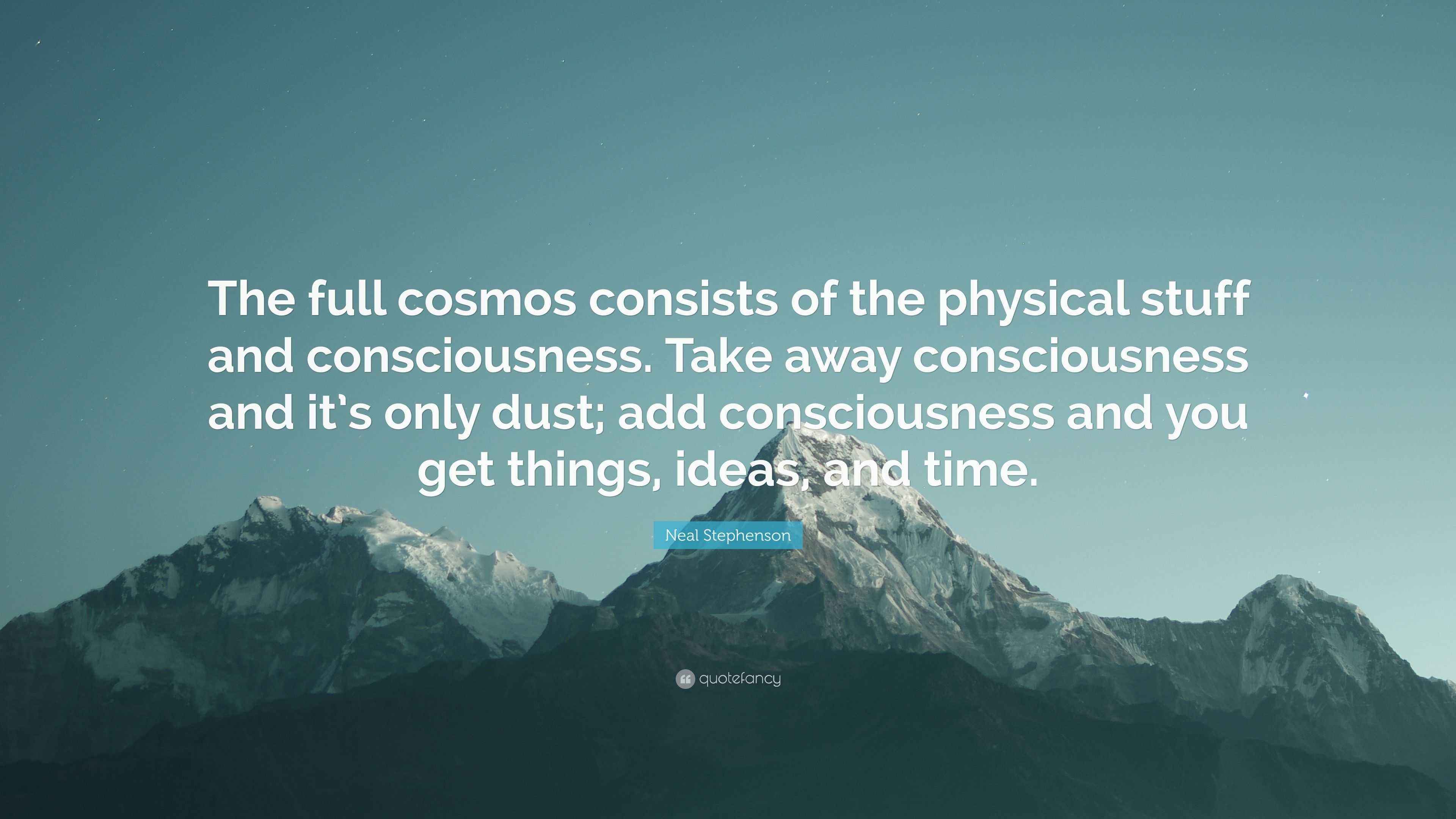 Neal Stephenson Quote: “The full cosmos consists of the physical stuff ...