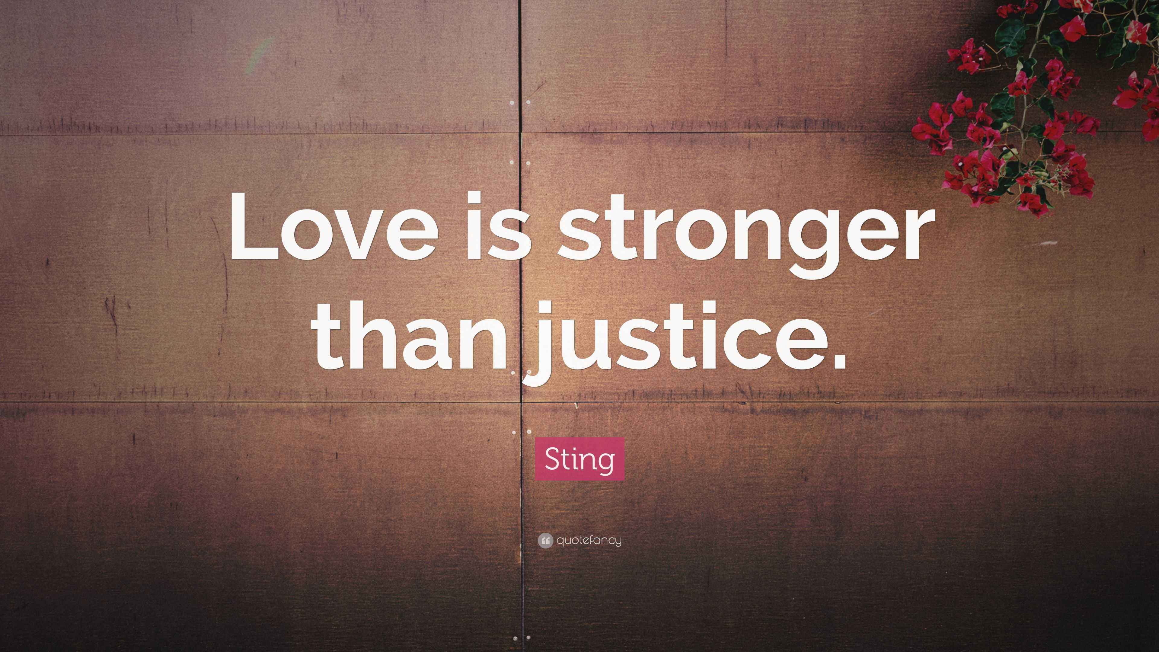 Sting Quote: “Love is stronger than justice.”