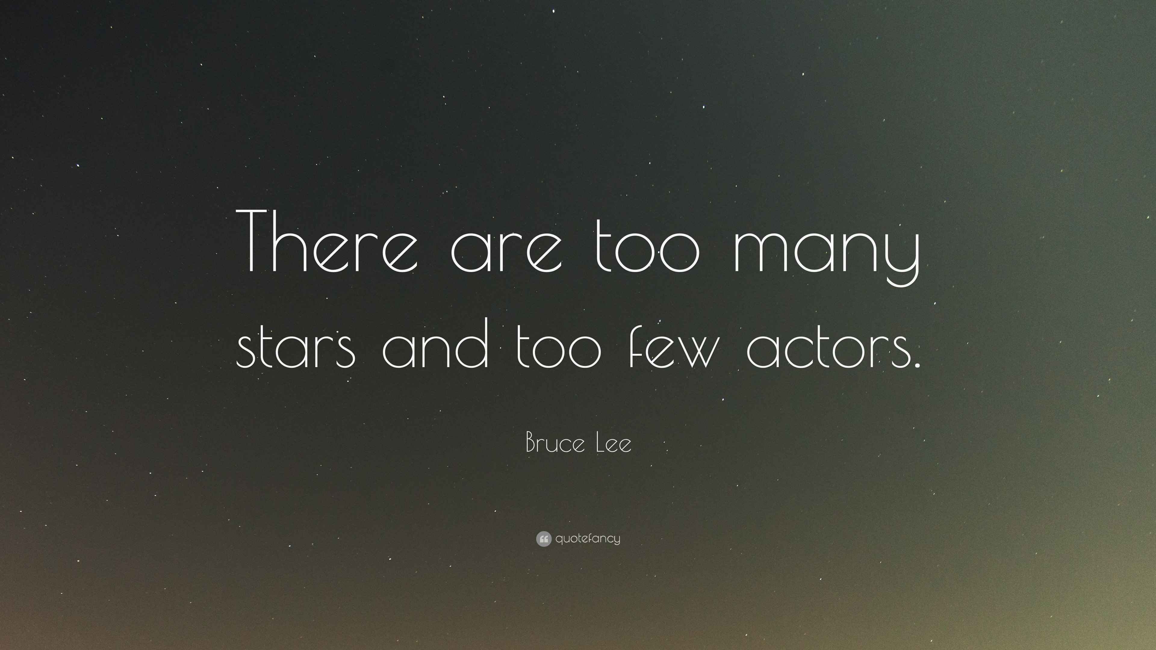 Bruce Lee Quote: “There are too many stars and too few actors.”