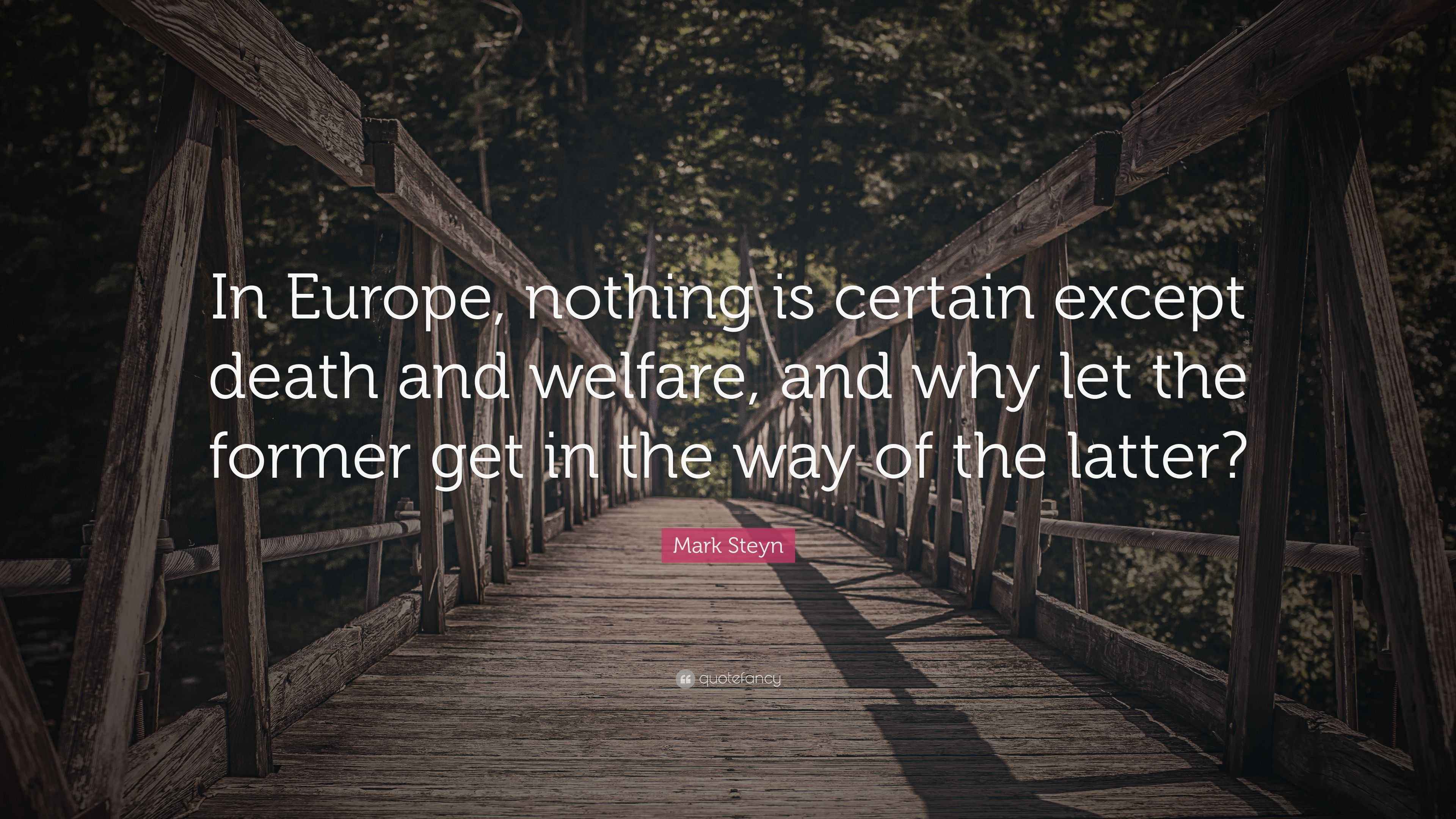 Mark Steyn Quote: “In Europe, nothing is certain except death and ...