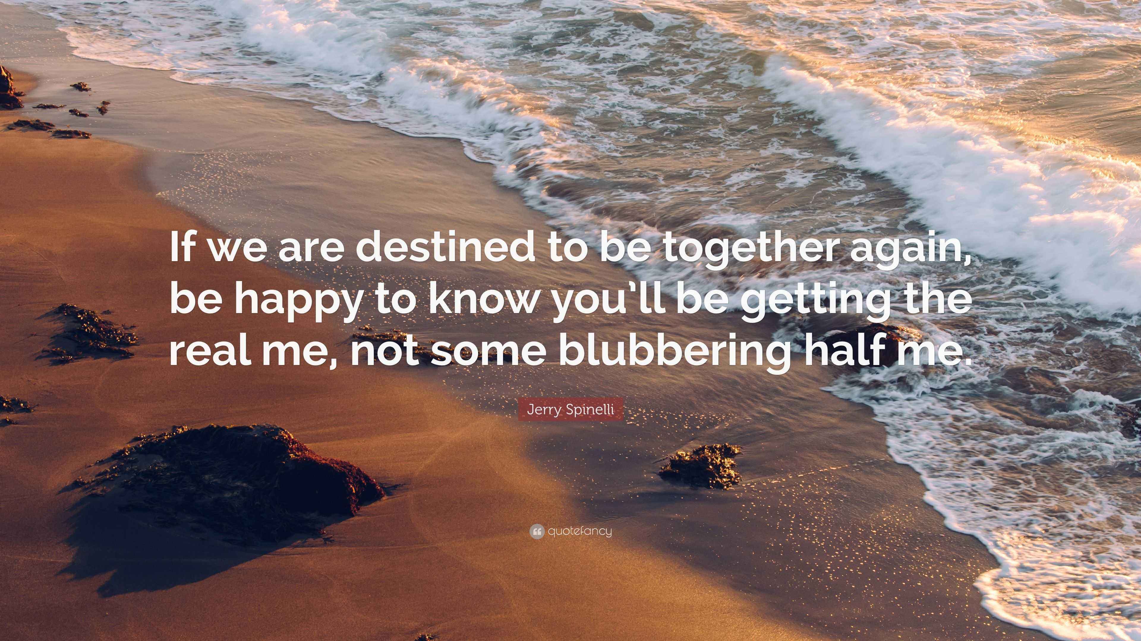 Jerry Spinelli Quote: “If we are destined to be together again, be ...