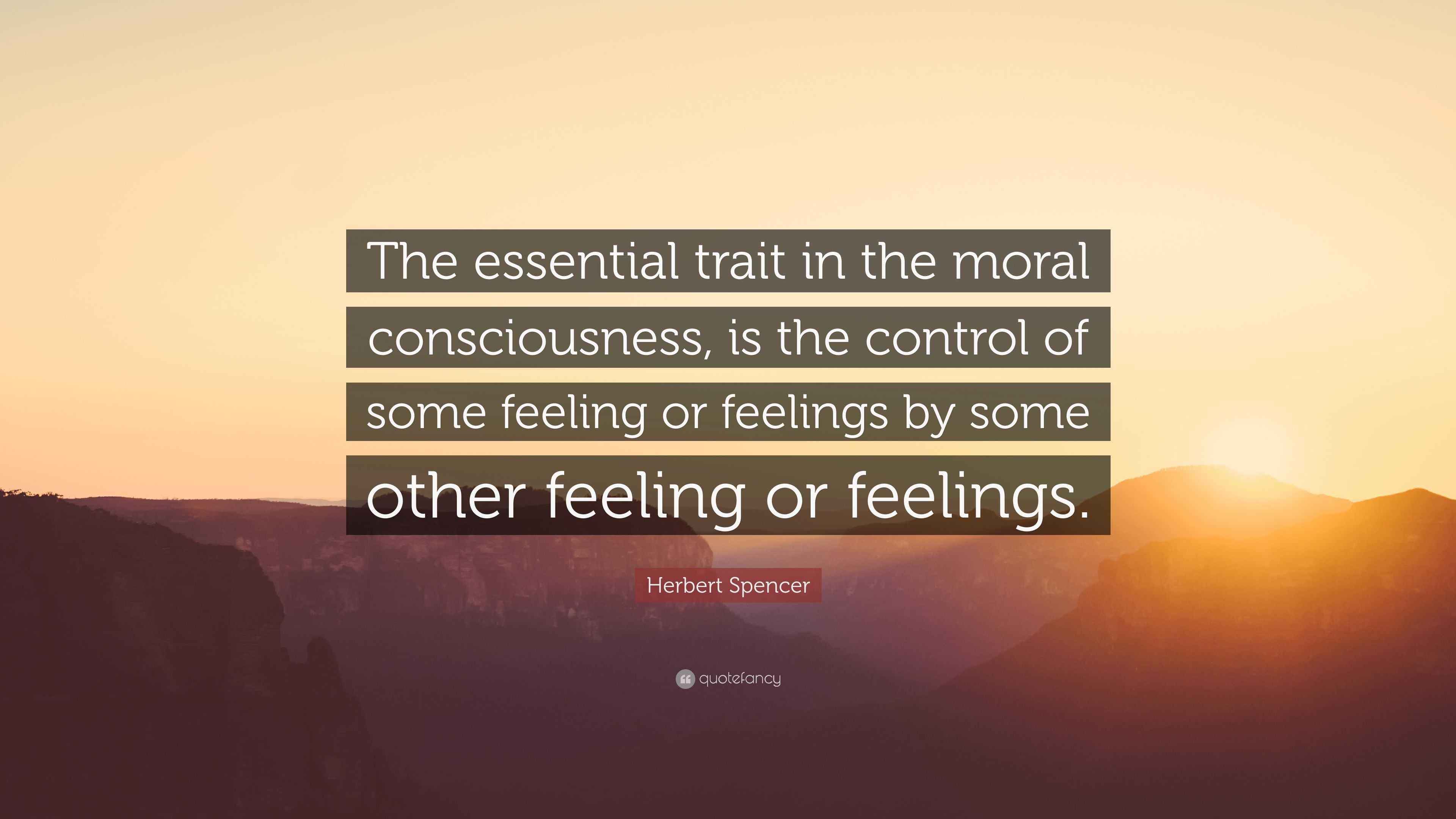 Herbert Spencer Quote: “The essential trait in the moral consciousness ...