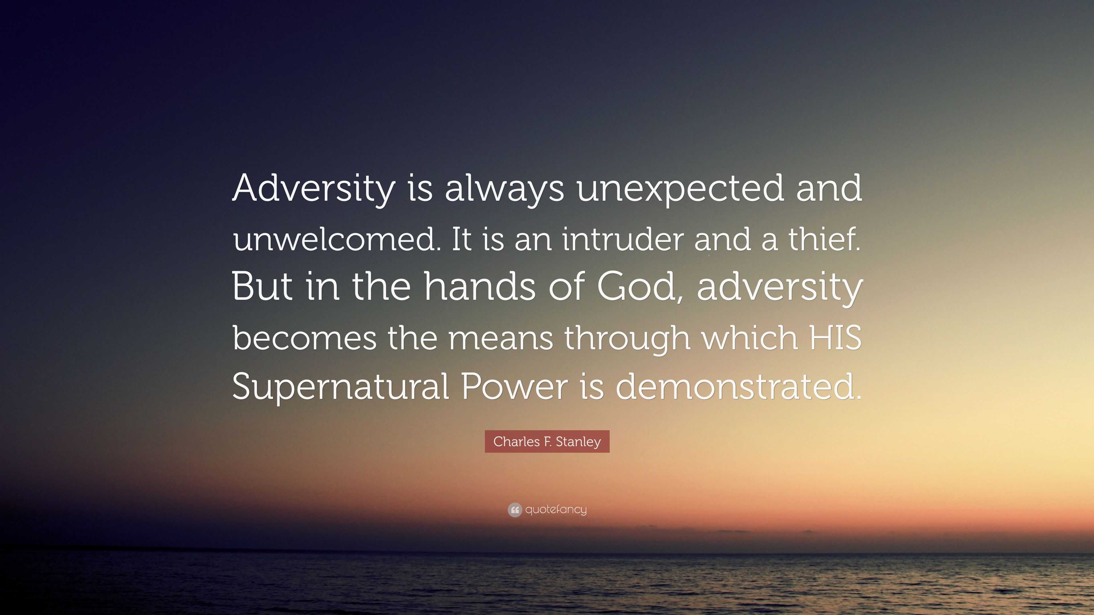Charles F. Stanley Quote: “Adversity is always unexpected and ...