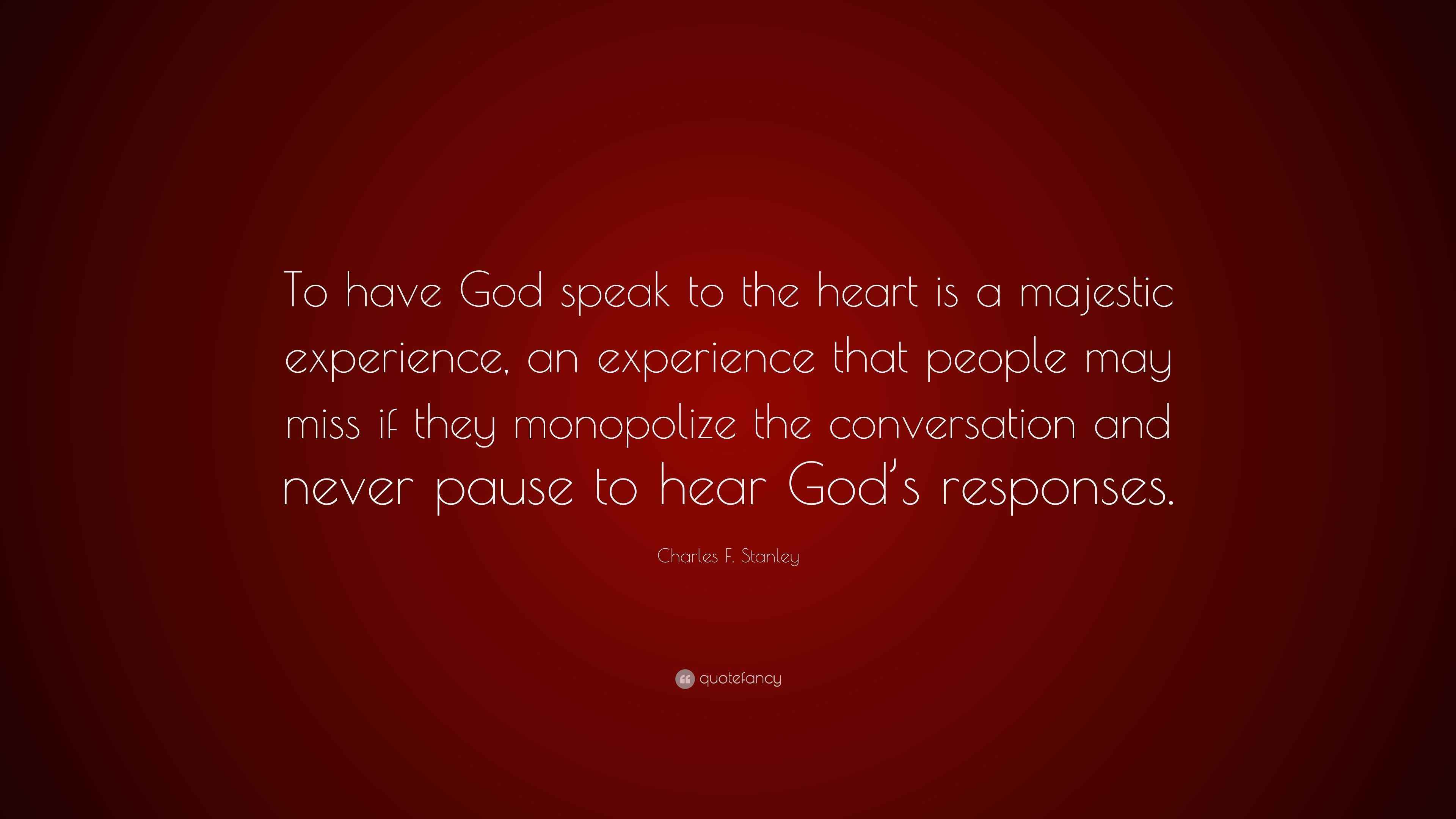 Charles F. Stanley Quote: “To have God speak to the heart is a majestic ...