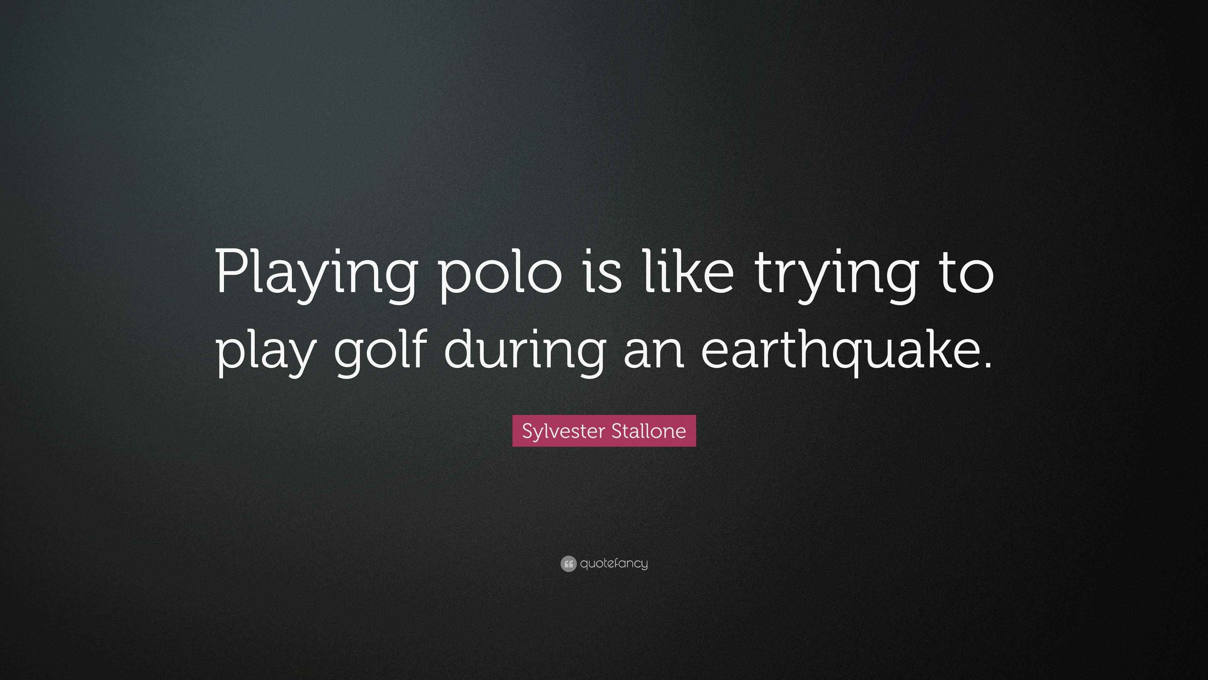 Sylvester Stallone Quote: “Playing polo is like trying to play golf ...