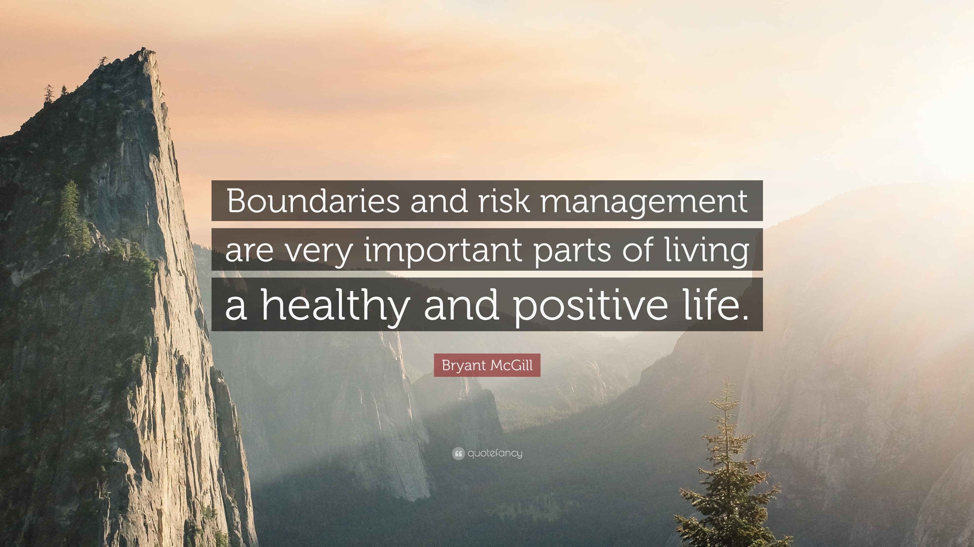 Bryant McGill Quote: “Boundaries and risk management are very important ...
