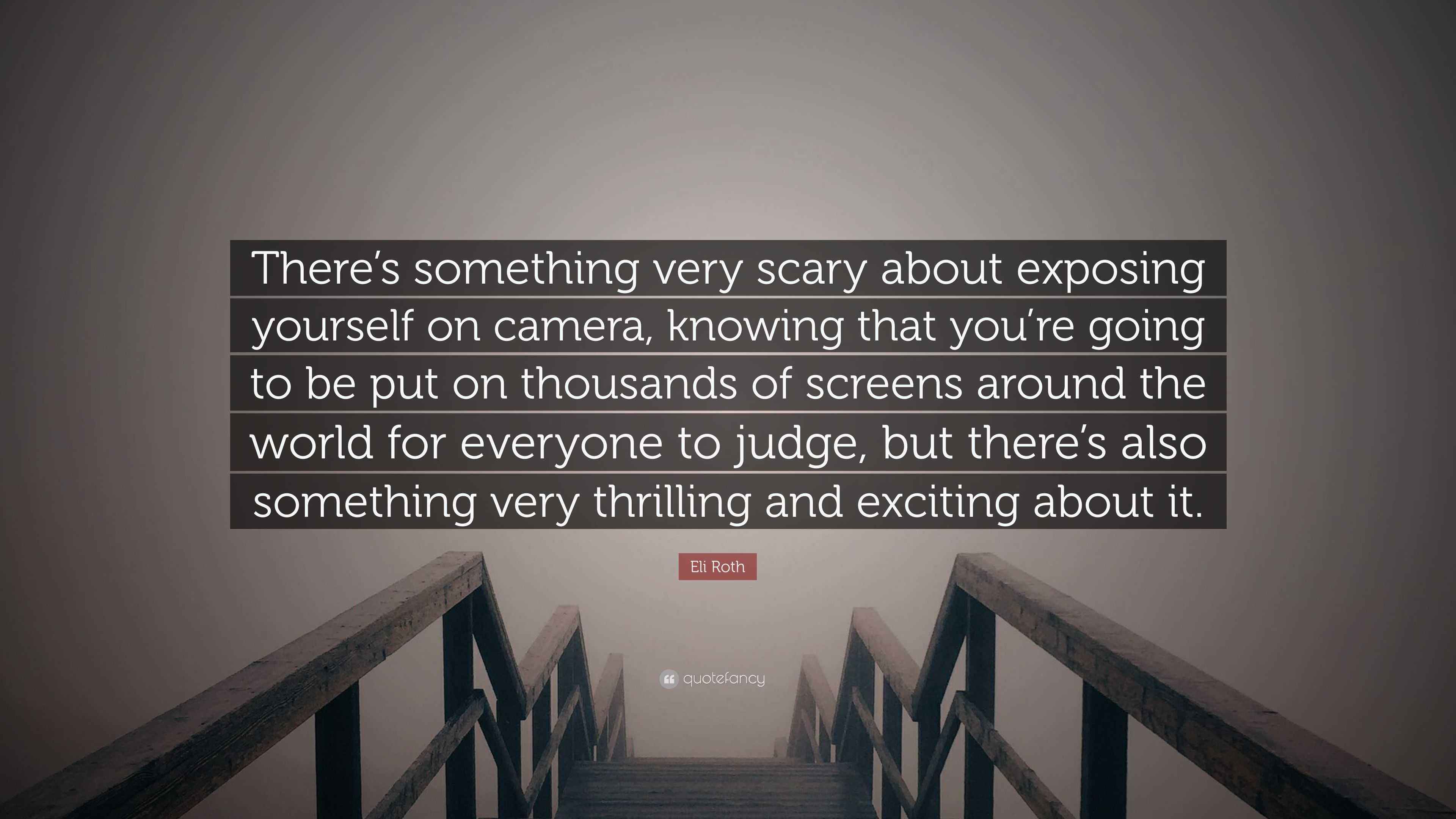 Eli Roth Quote: “There’s something very scary about exposing yourself ...