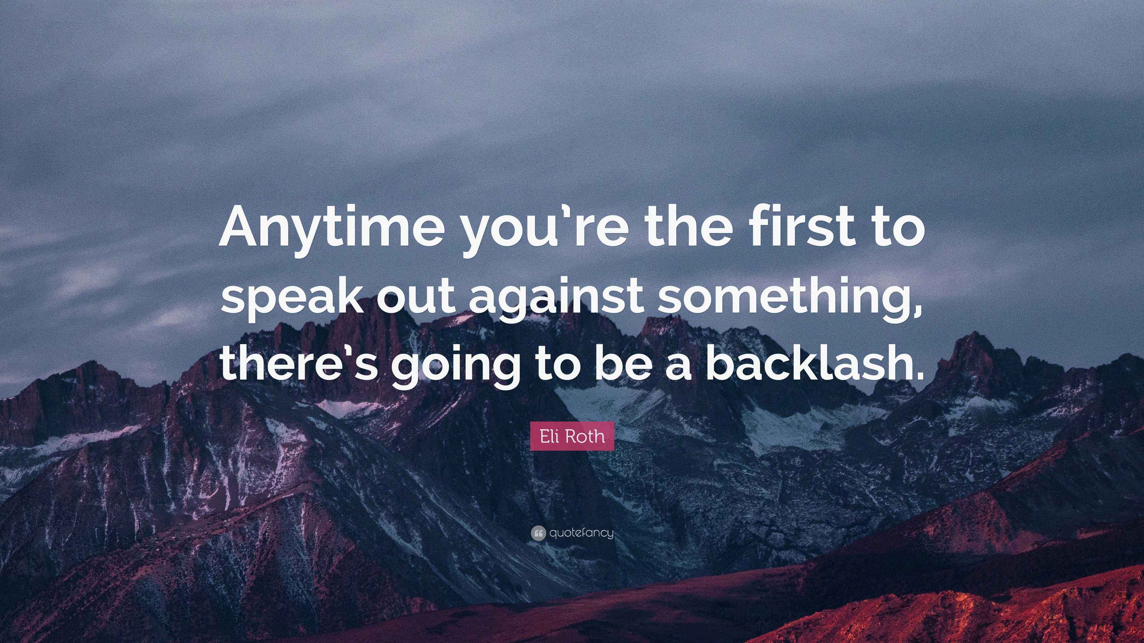 Eli Roth Quote: “Anytime you’re the first to speak out against ...