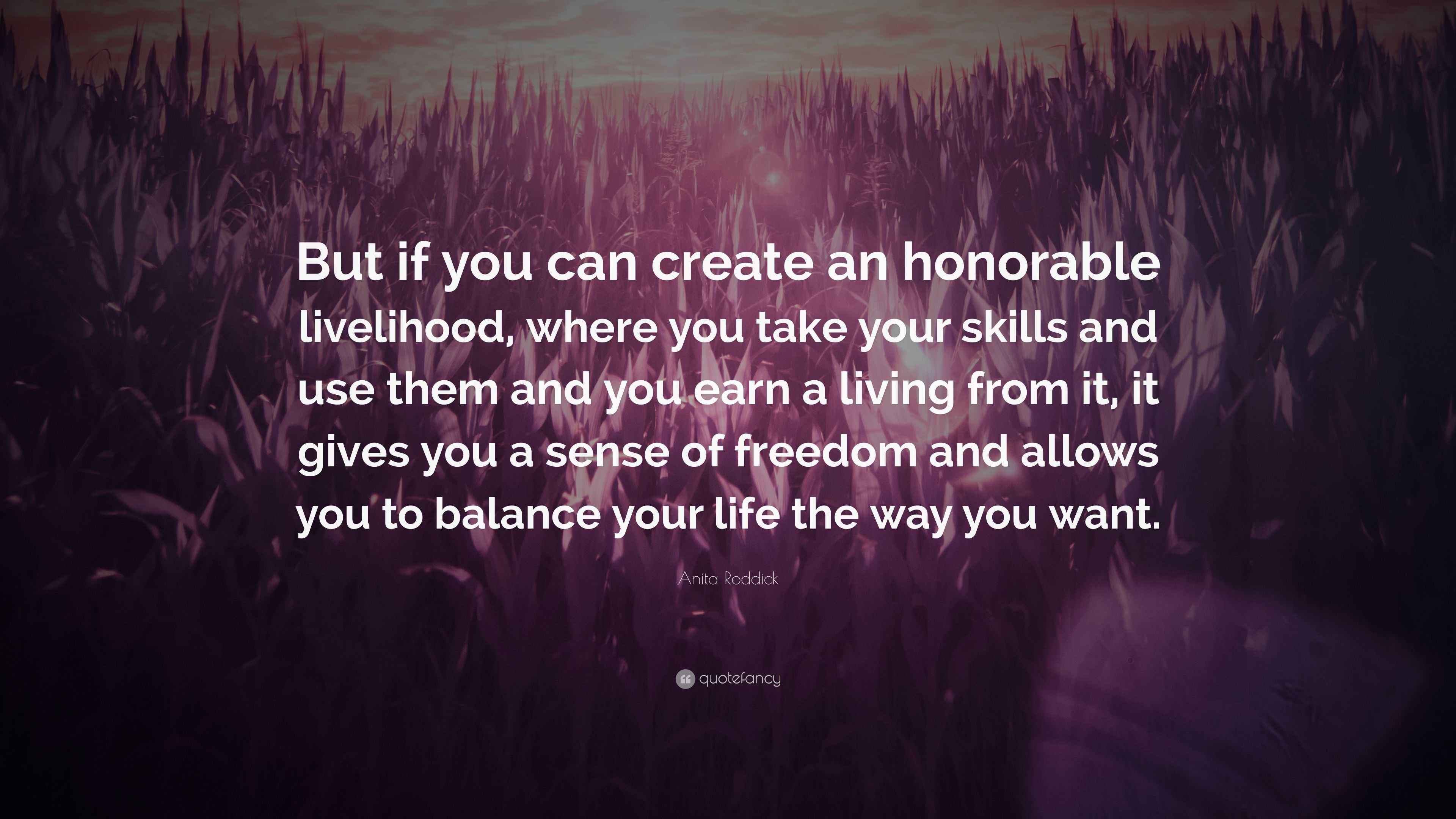 Anita Roddick Quote: “But if you can create an honorable livelihood ...