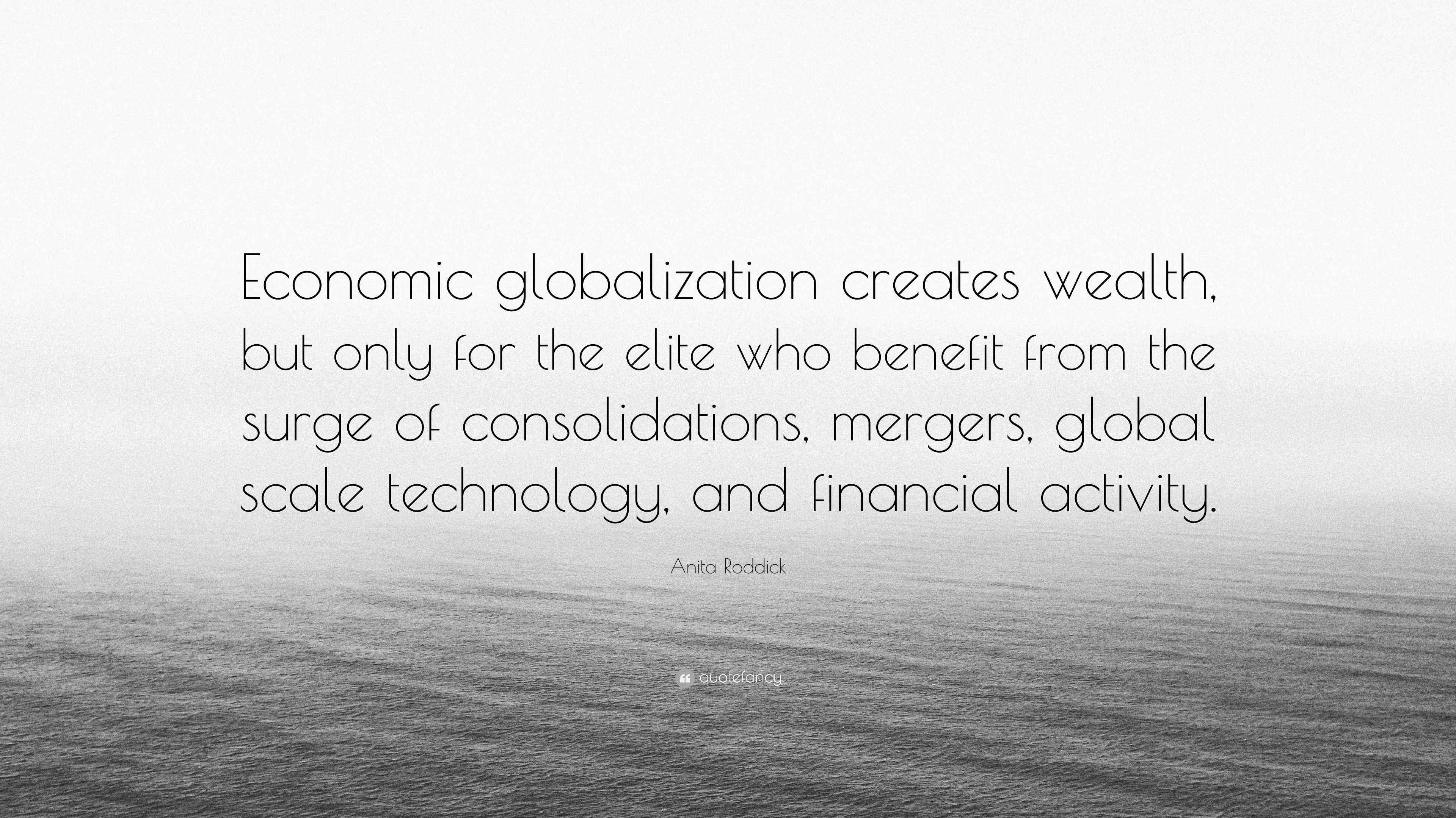 Anita Roddick Quote: “Economic globalization creates wealth, but only ...
