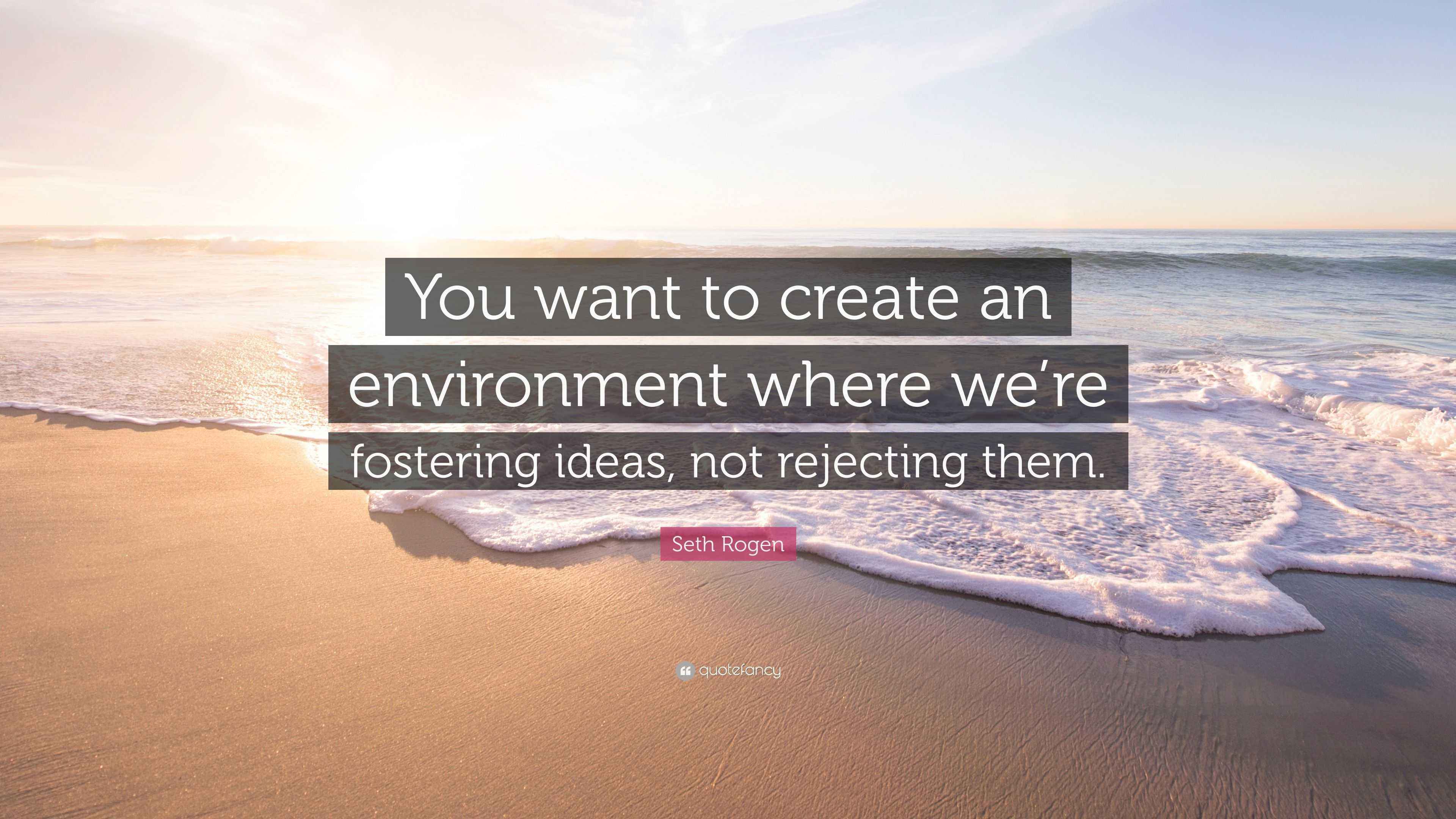 Seth Rogen Quote: “You want to create an environment where we’re ...