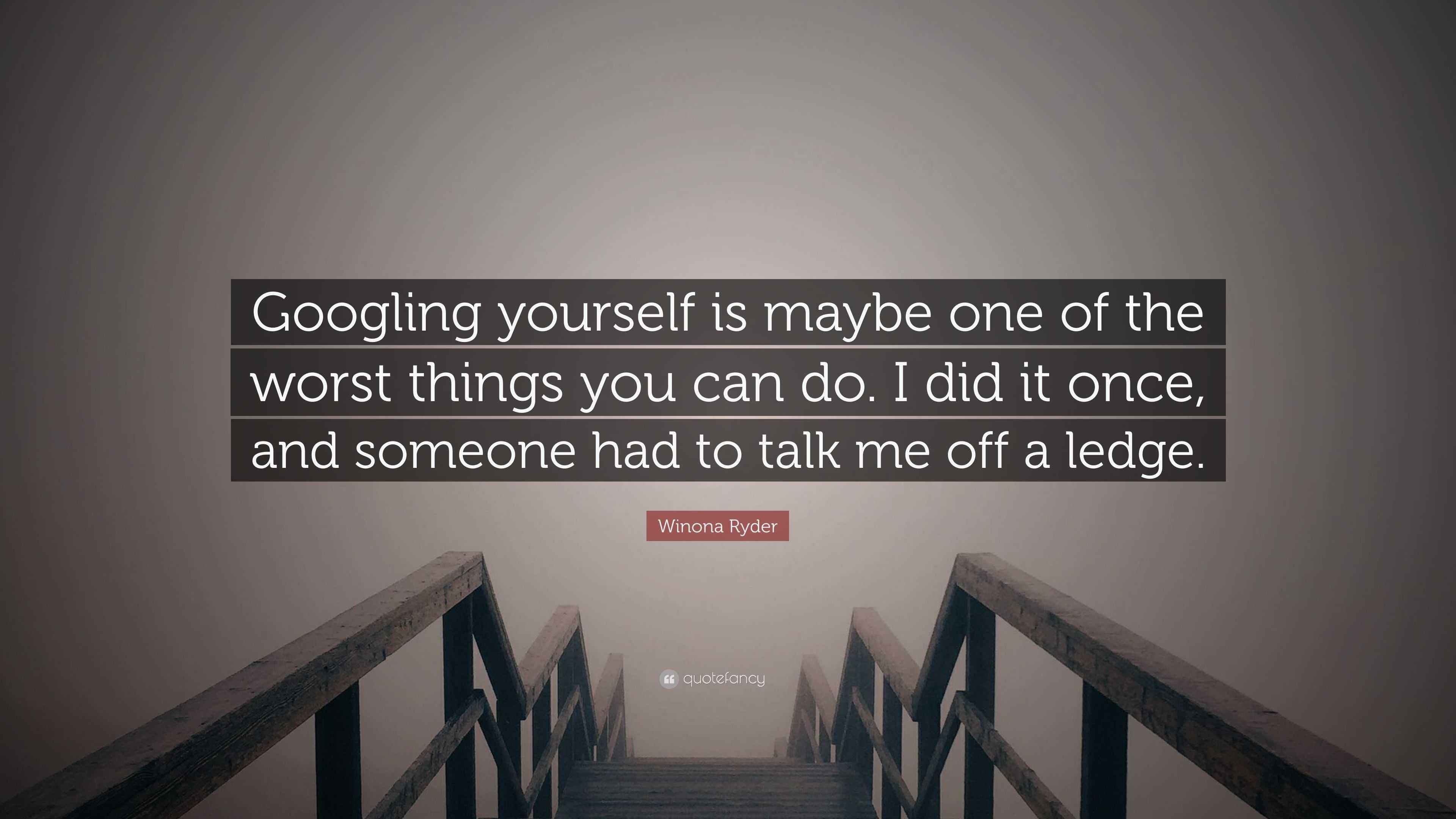 Winona Ryder Quote: “Googling yourself is maybe one of the worst things ...