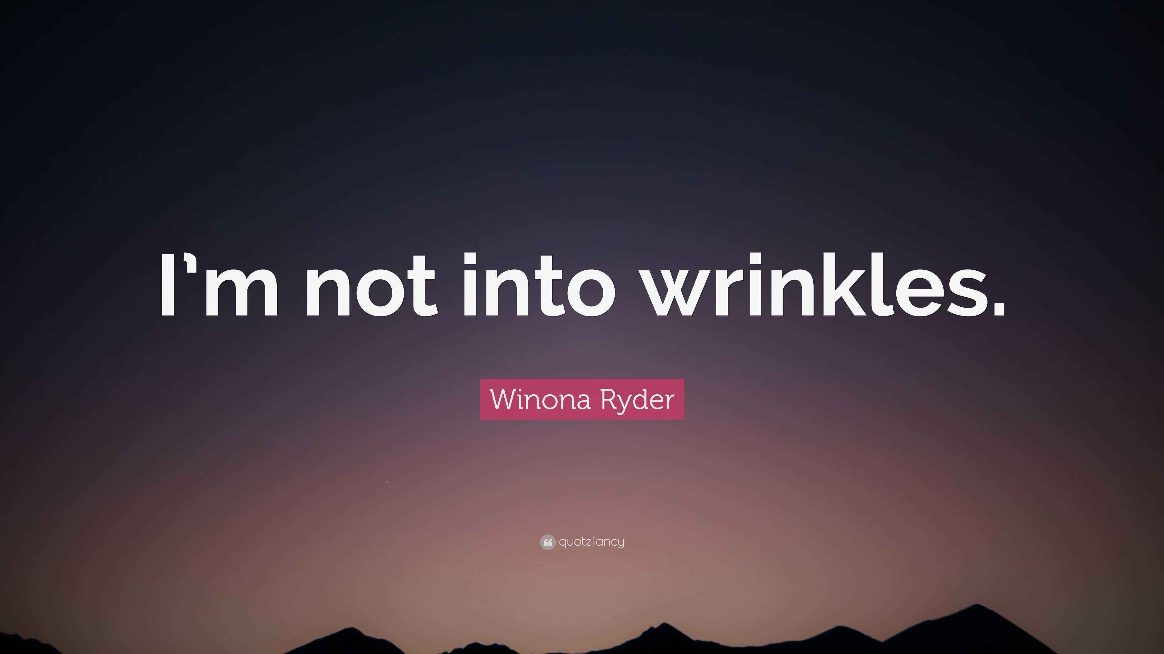 Winona Ryder Quote: “I’m not into wrinkles.”