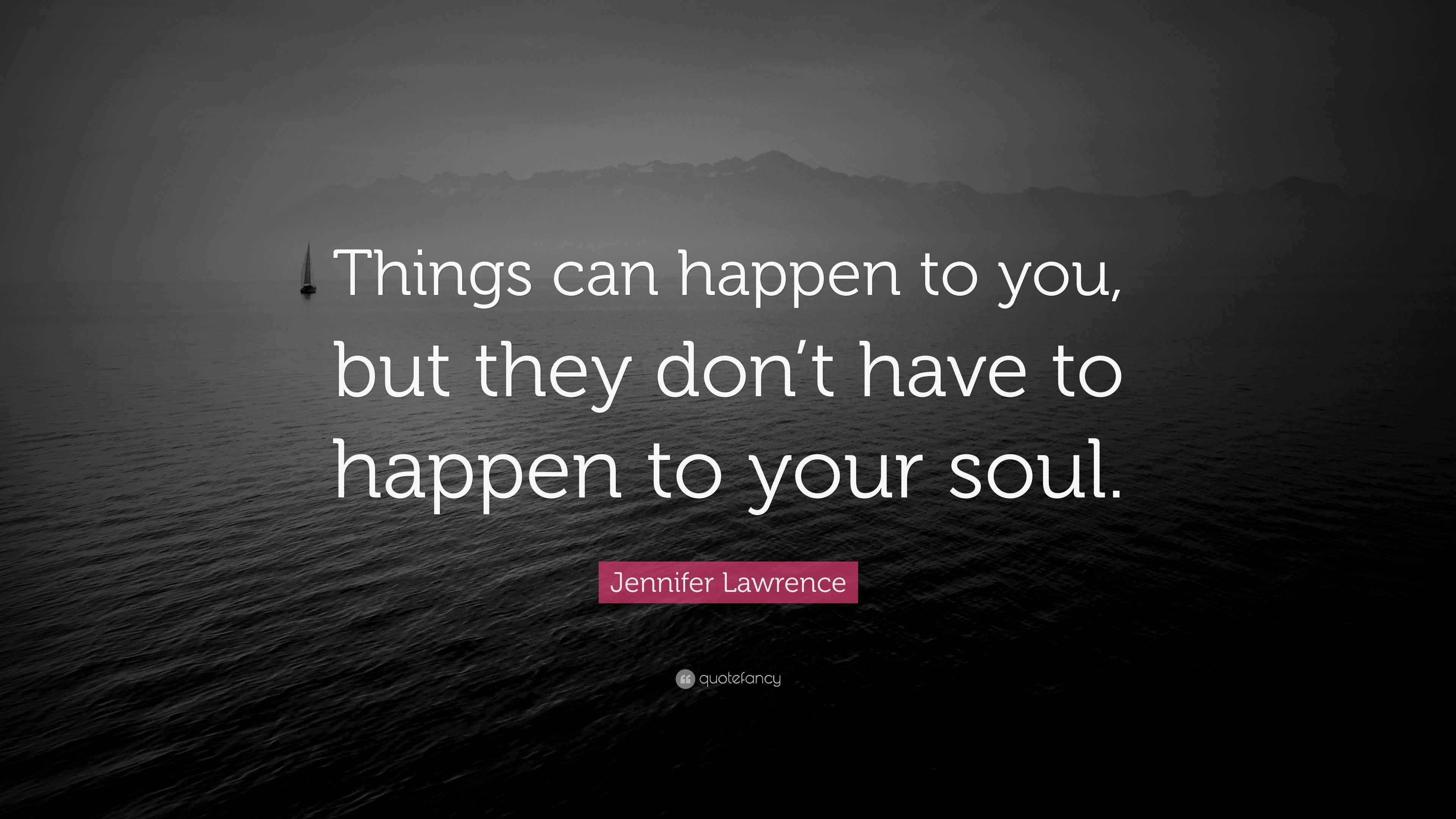 Jennifer Lawrence Quote: “Things can happen to you, but they don’t have ...