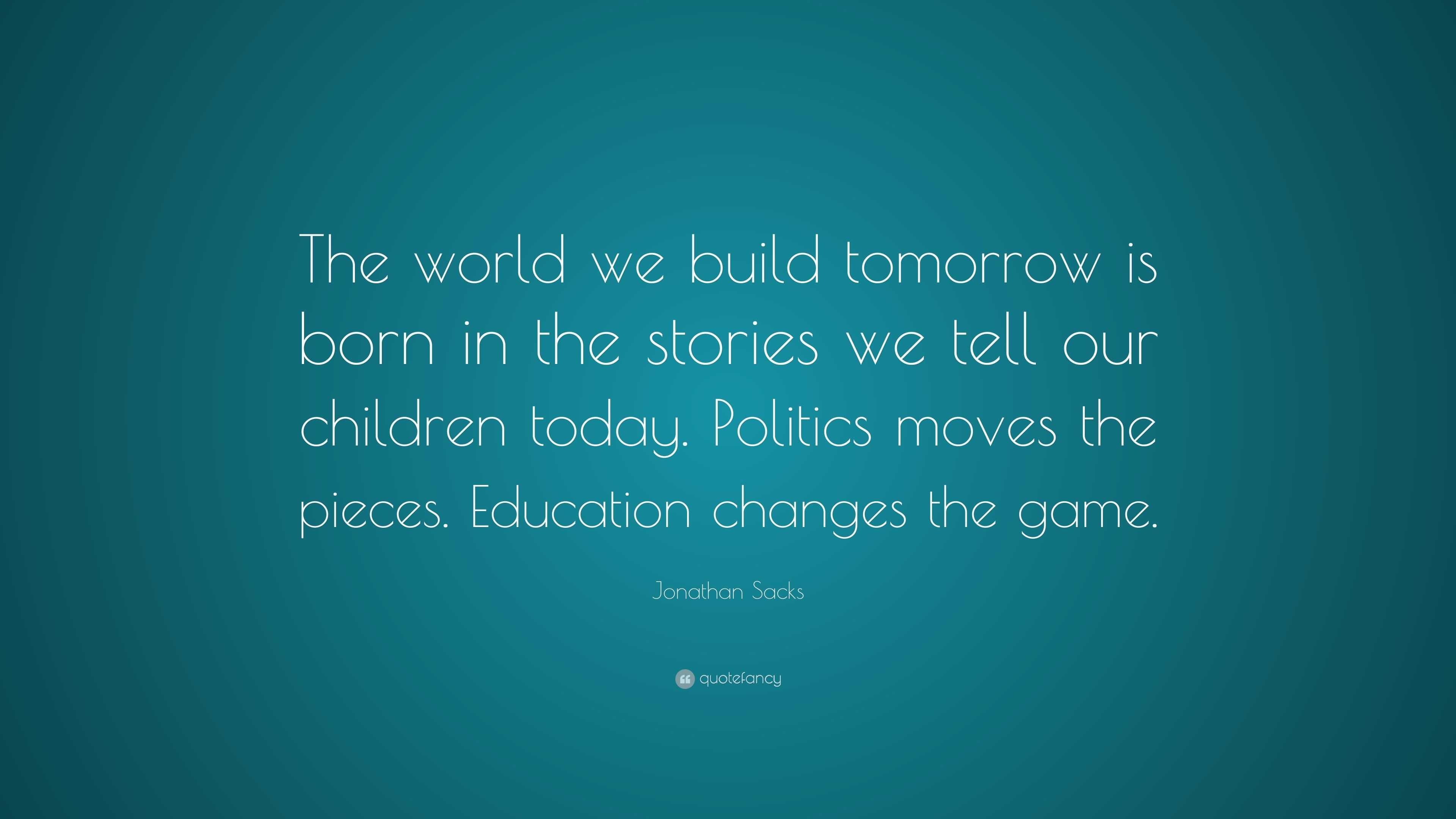 Jonathan Sacks Quote: “The world we build tomorrow is born in the ...