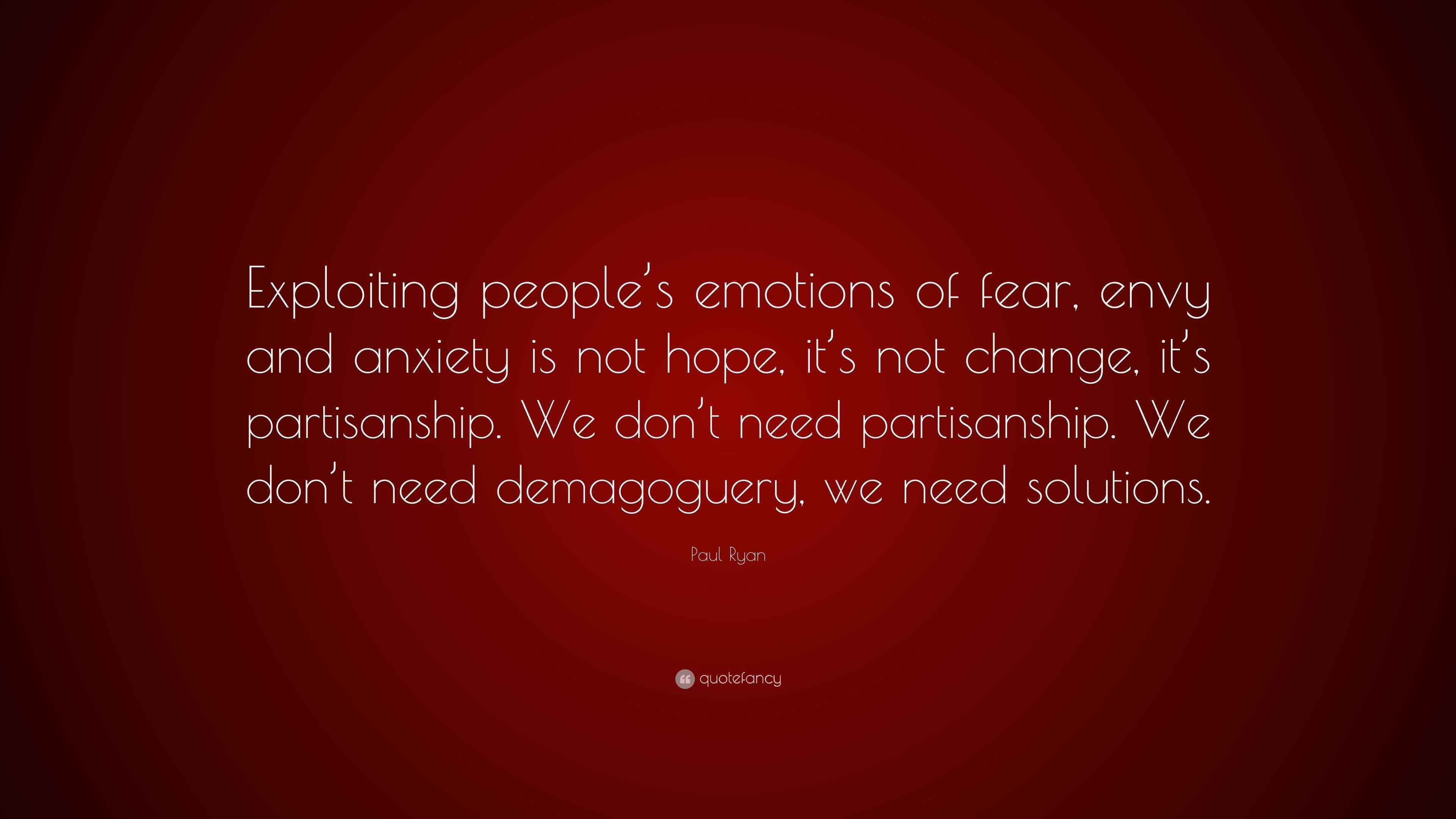 Paul Ryan Quote: “Exploiting people’s emotions of fear, envy and ...