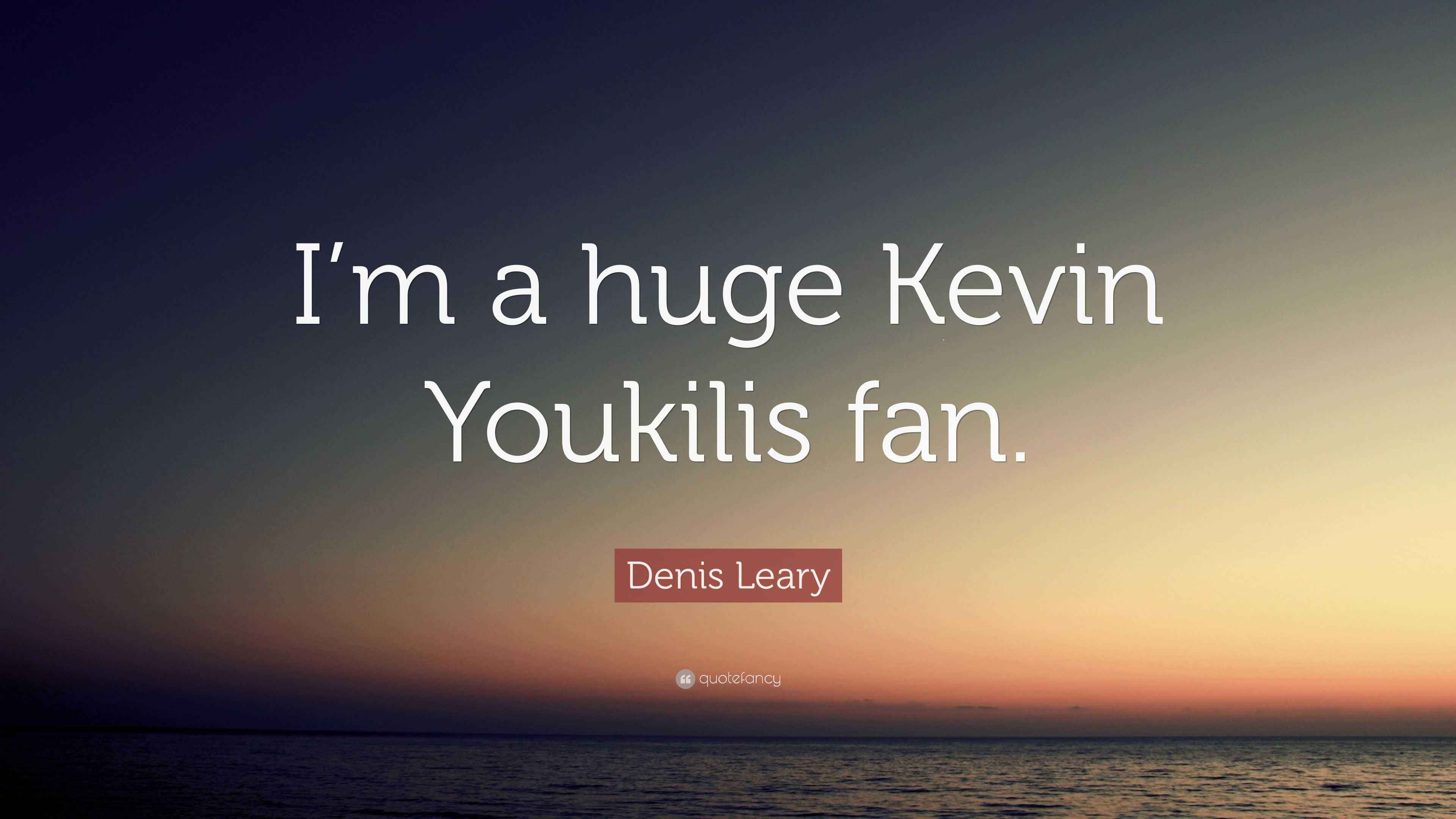 Denis Leary Quote: “I’m a huge Kevin Youkilis fan.”