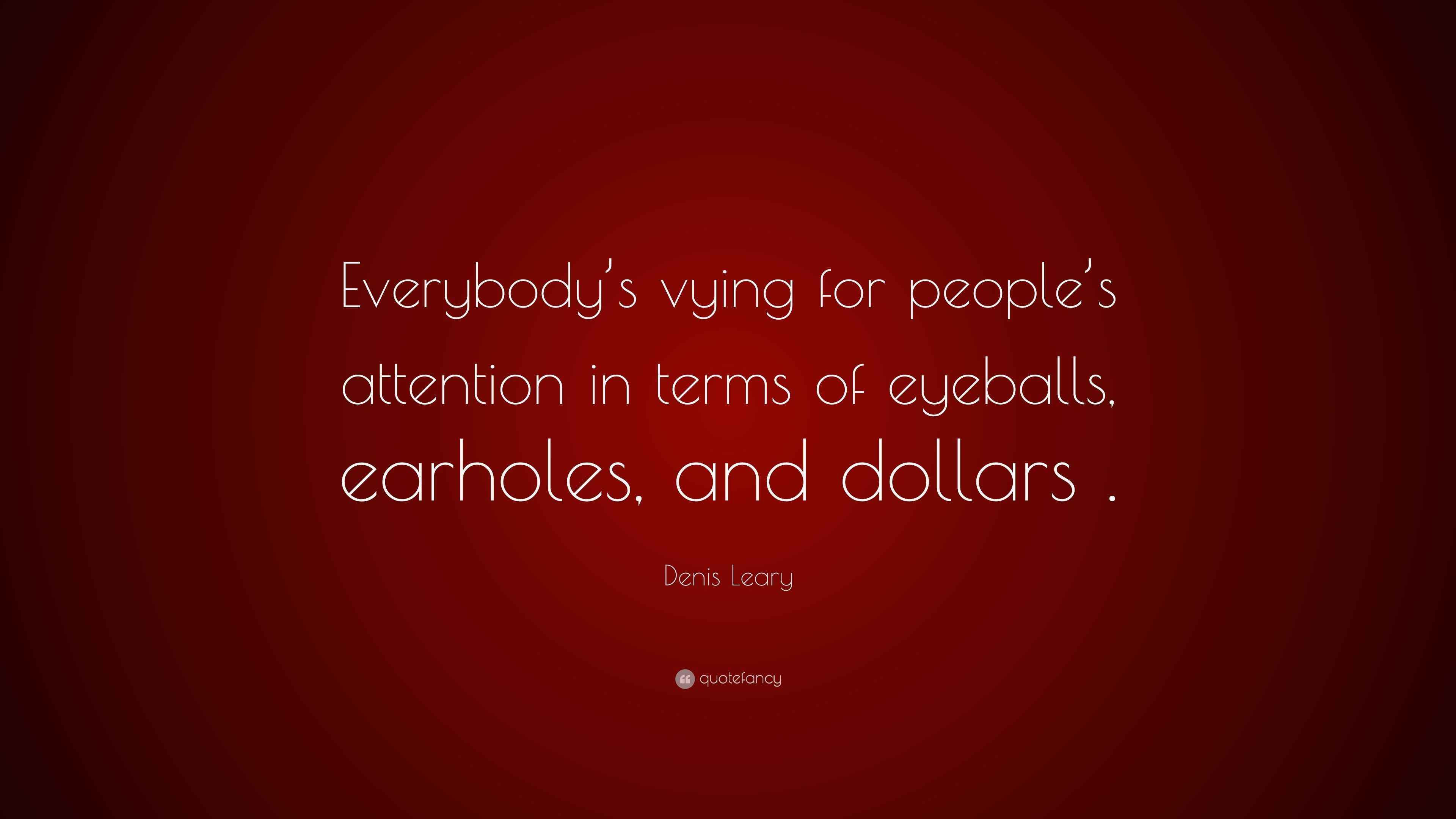 Denis Leary Quote: “Everybody’s vying for people’s attention in terms ...