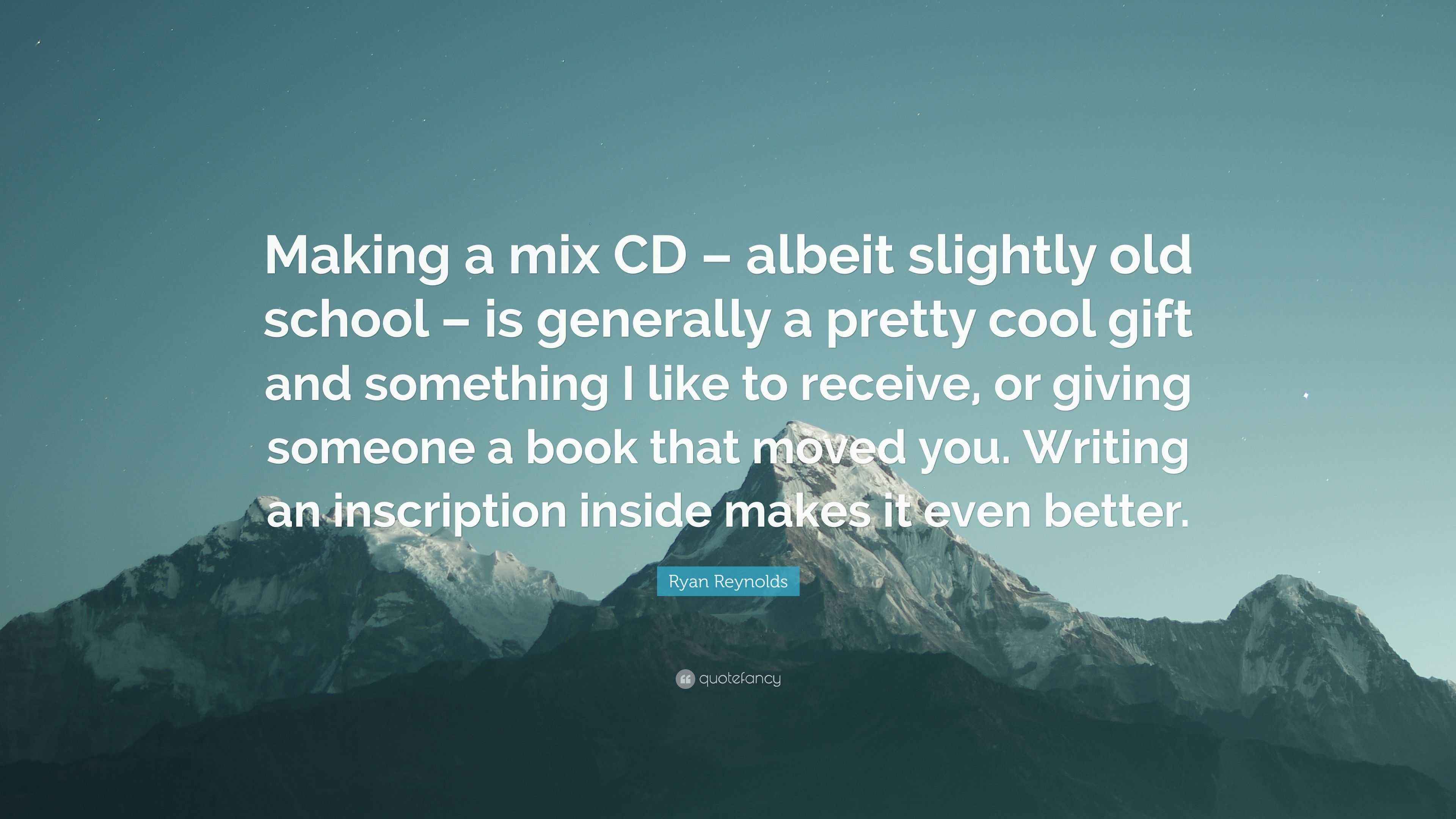 Ryan Reynolds Quote: “Making a mix CD – albeit slightly old school – is ...