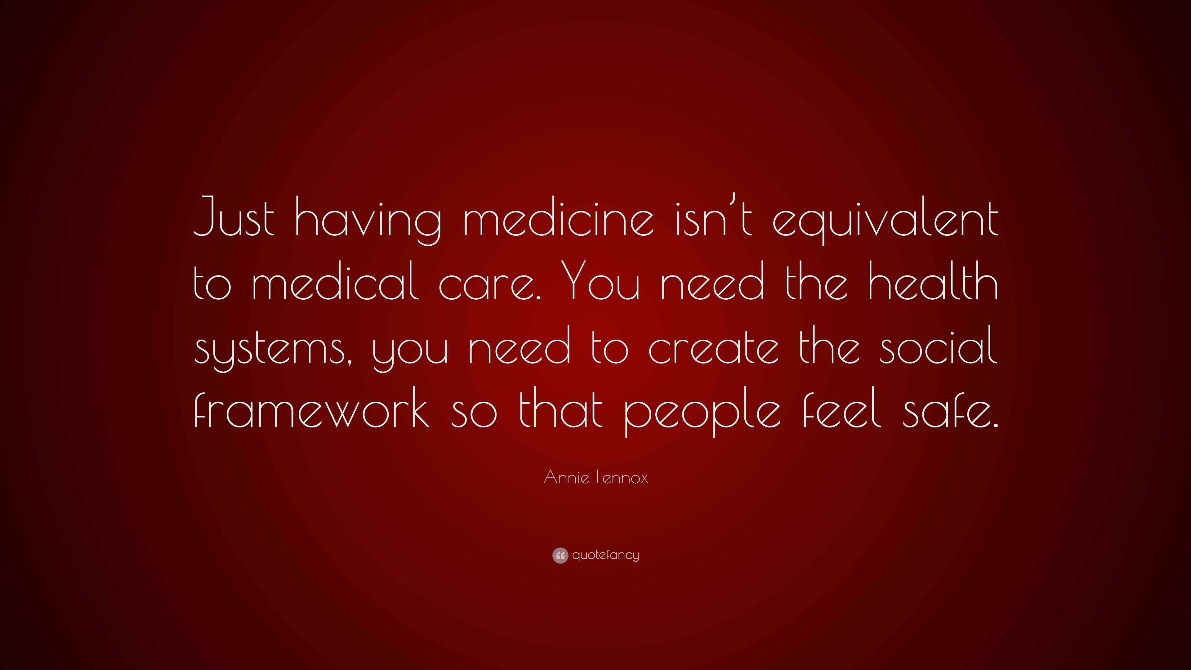 Annie Lennox Quote: “Just having medicine isn’t equivalent to medical ...