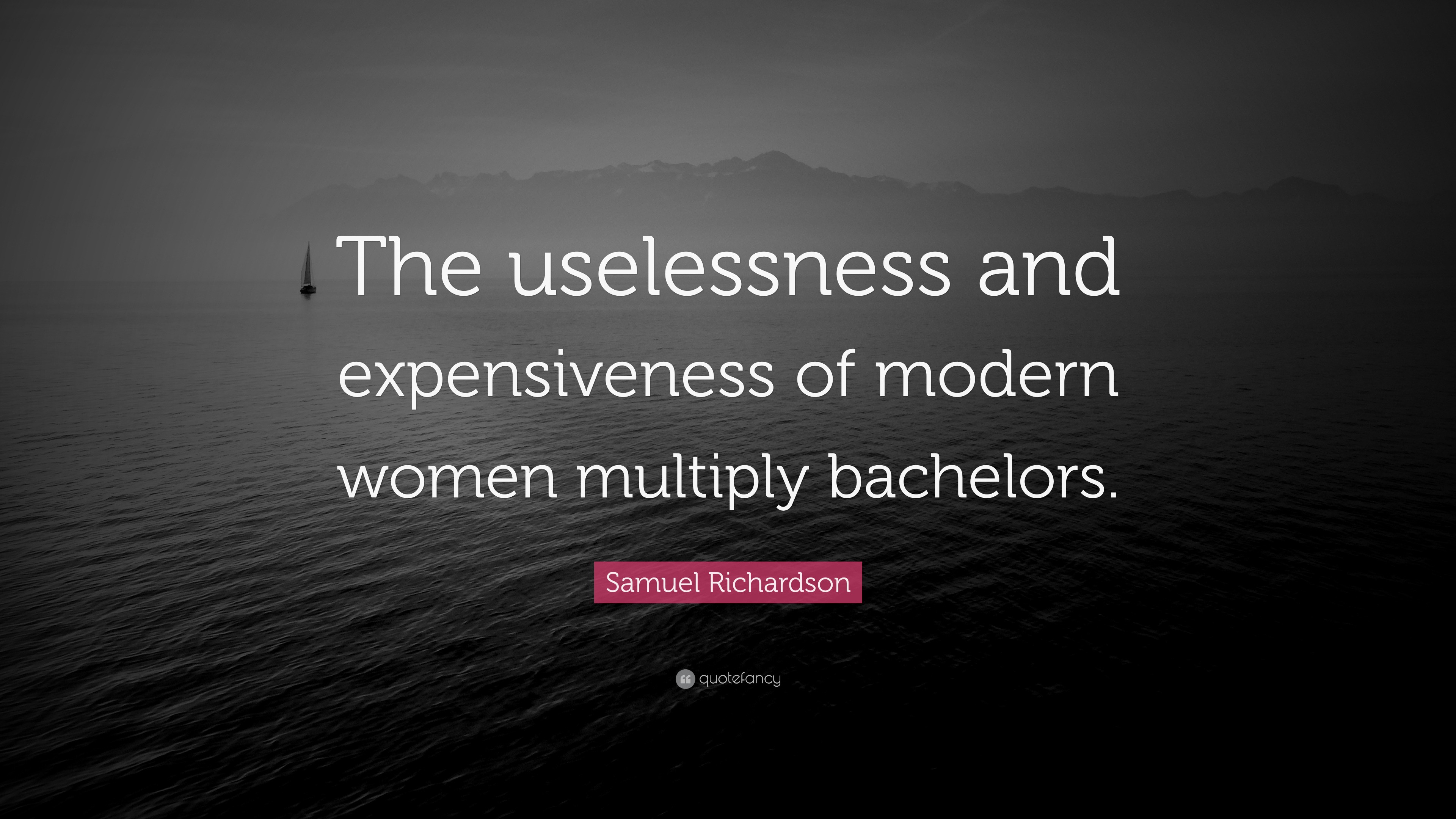 Samuel Richardson Quote: “The uselessness and expensiveness of modern ...