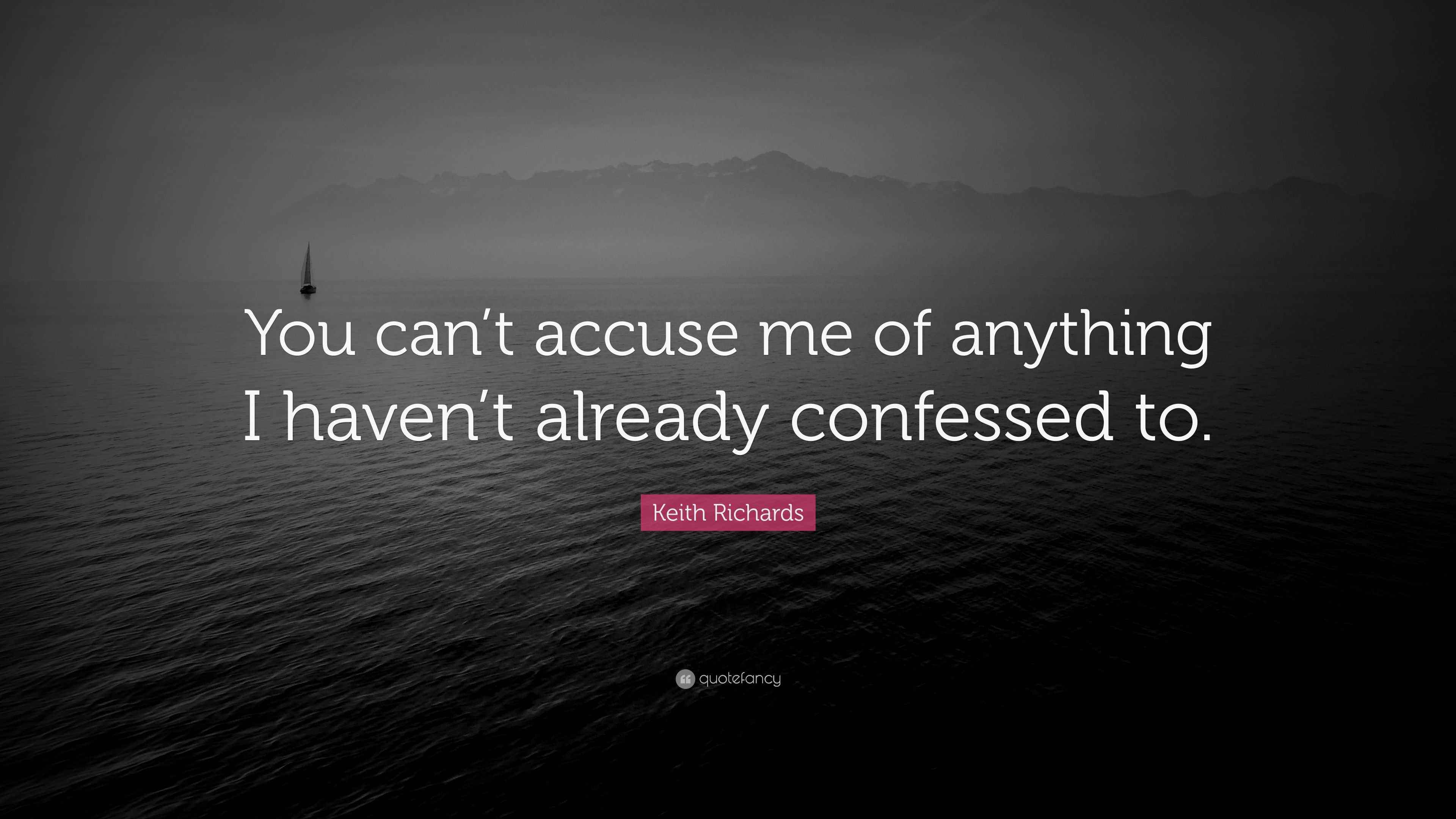 Keith Richards Quote: “You can’t accuse me of anything I haven’t ...