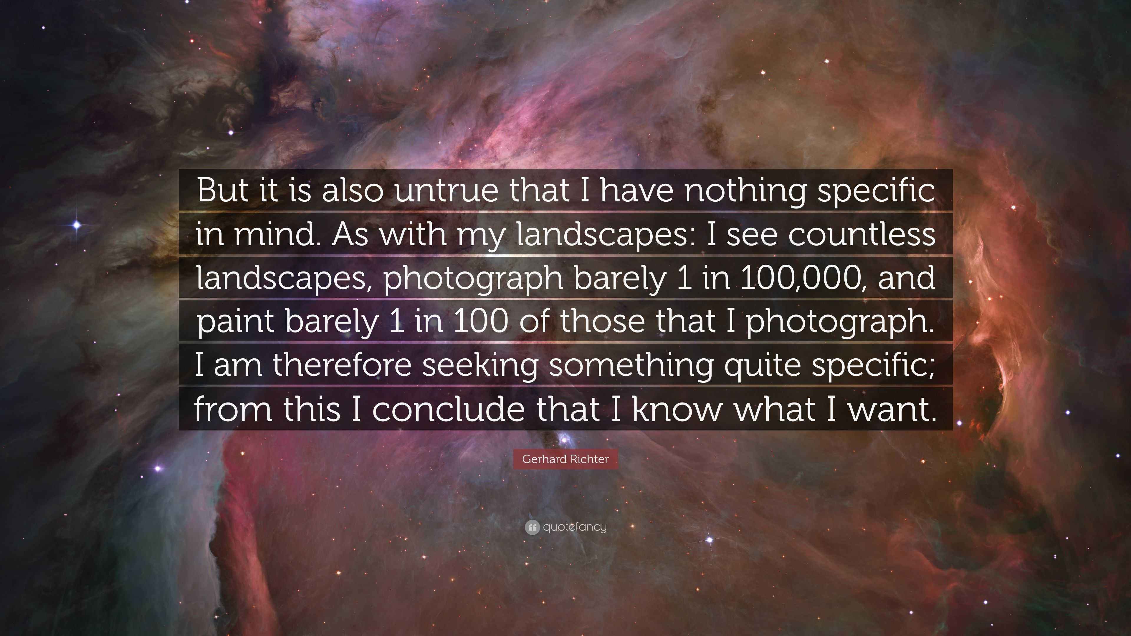 Gerhard Richter Quote: “But it is also untrue that I have nothing ...
