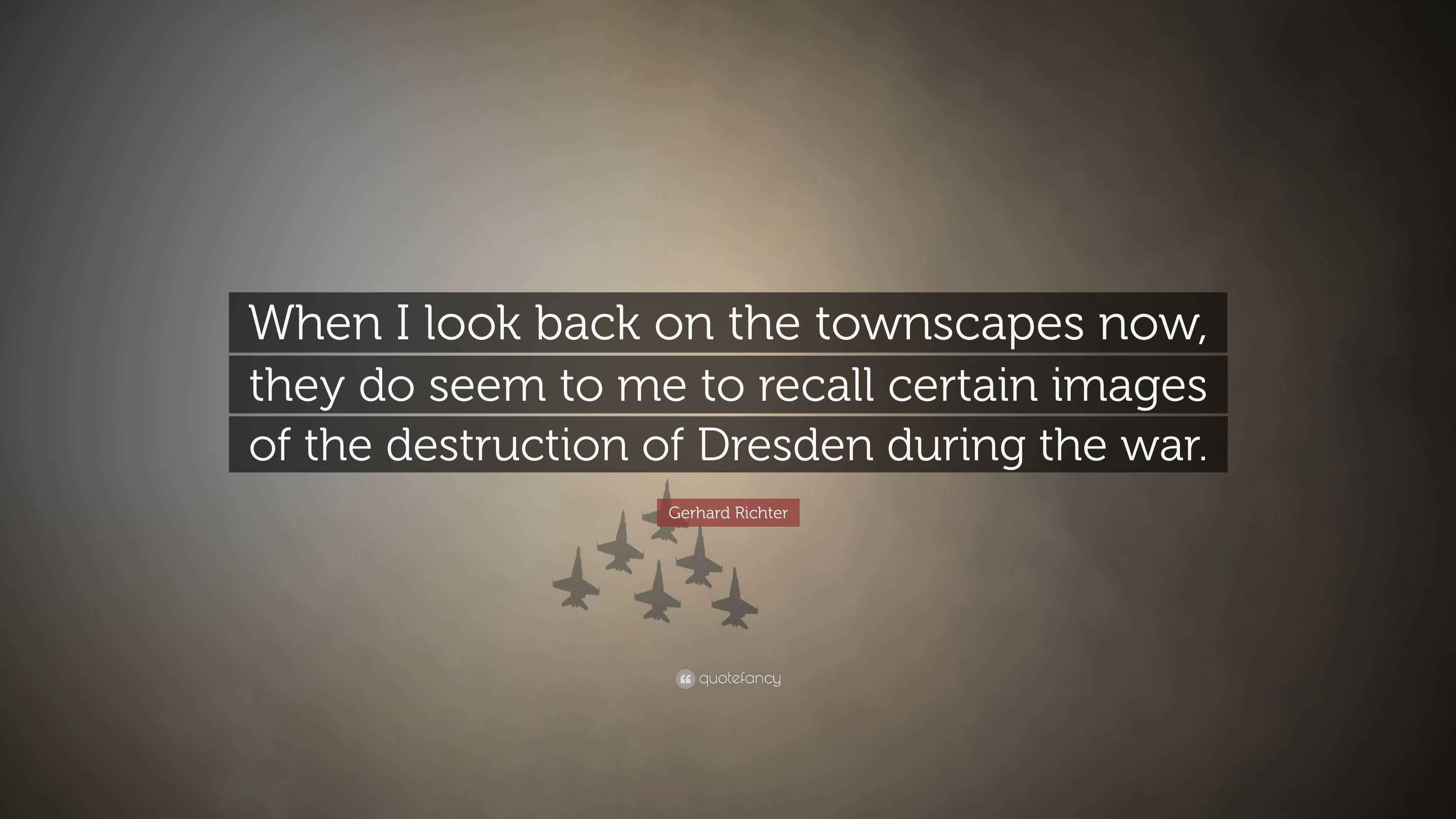 Gerhard Richter Quote: “When I look back on the townscapes now, they do ...