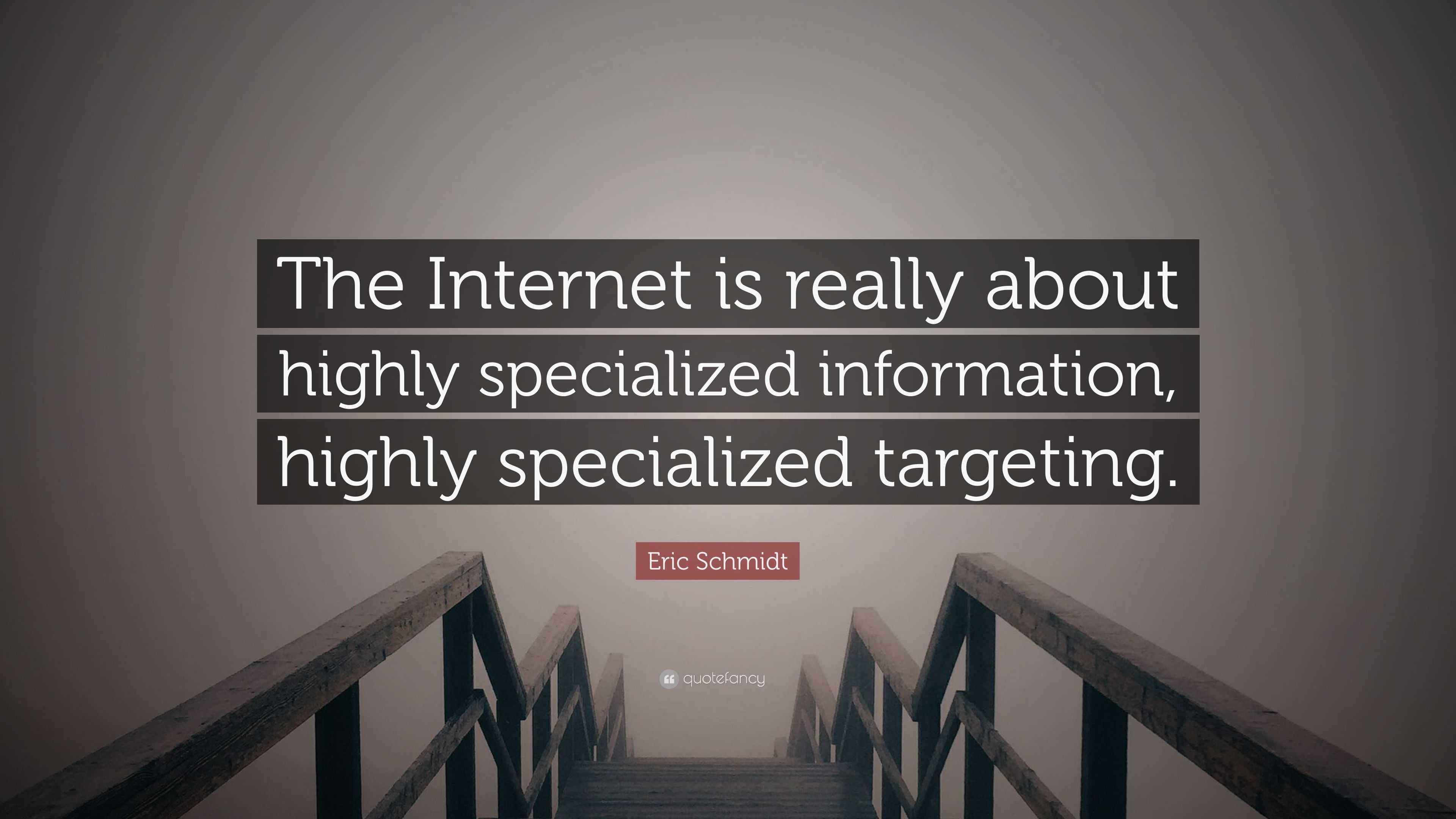 Eric Schmidt Quote: “The Internet is really about highly specialized ...
