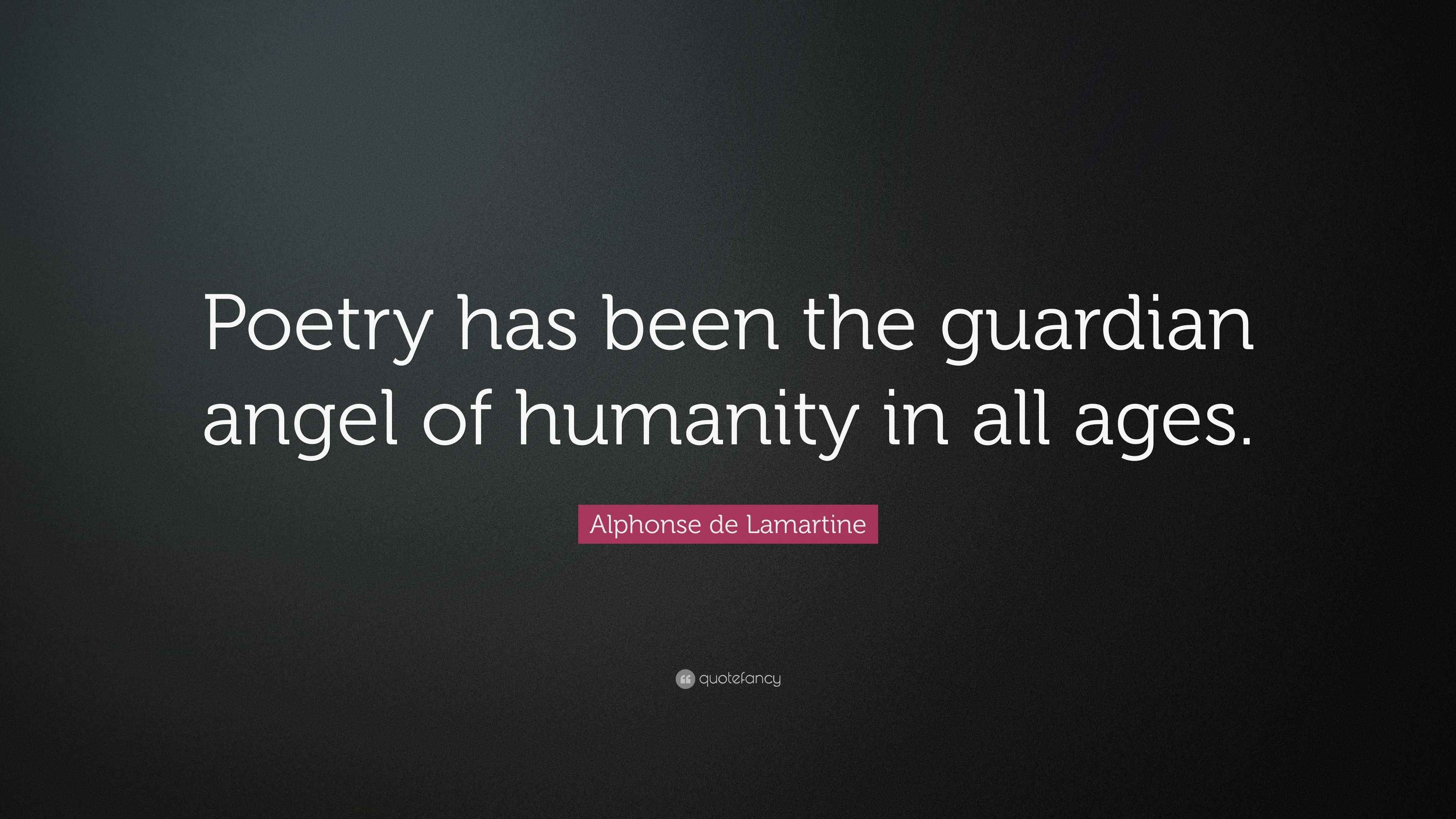 Alphonse de Lamartine Quote: “Poetry has been the guardian angel of ...