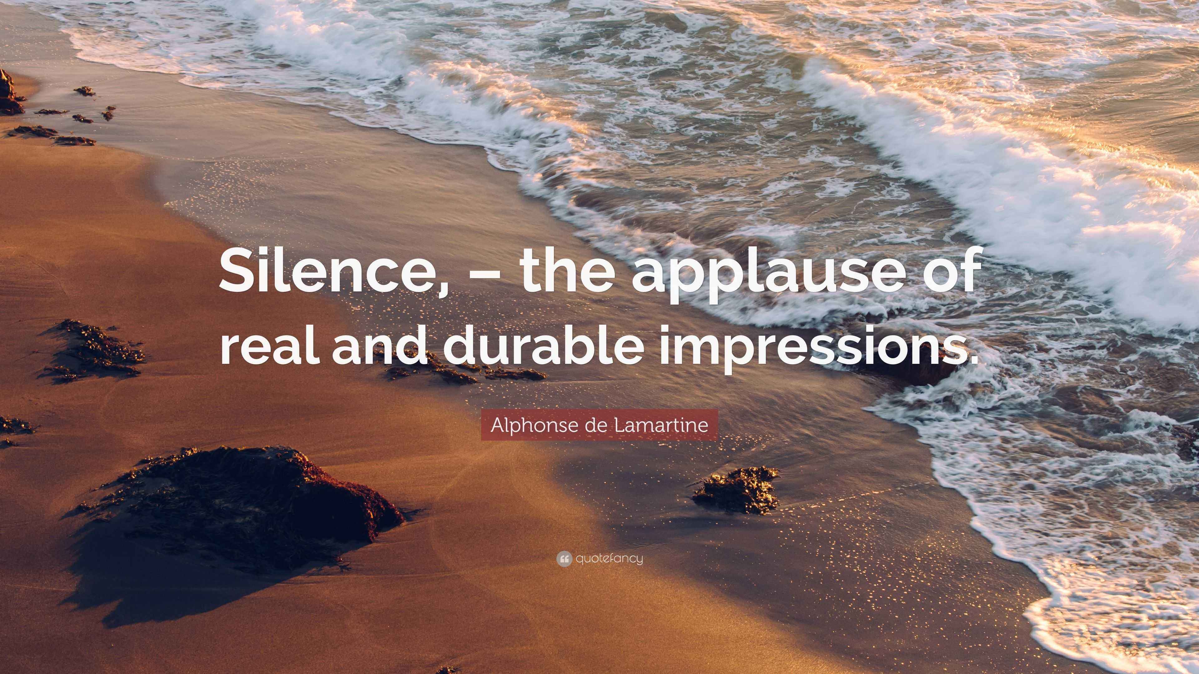 Alphonse de Lamartine Quote: “Silence, – the applause of real and ...
