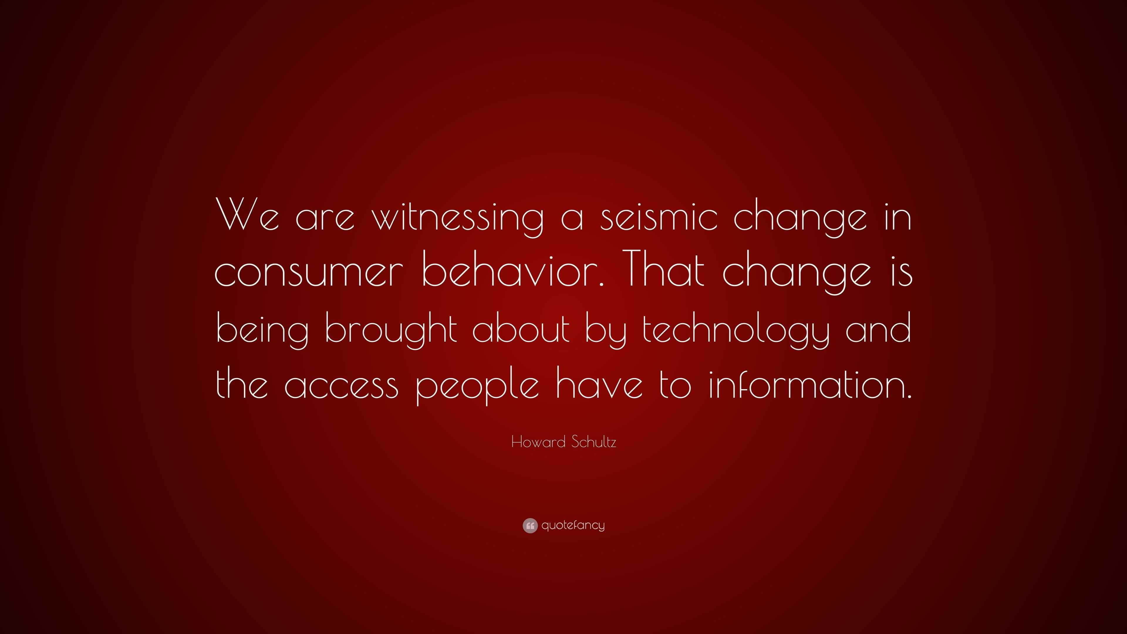 Howard Schultz Quote: “We are witnessing a seismic change in consumer ...