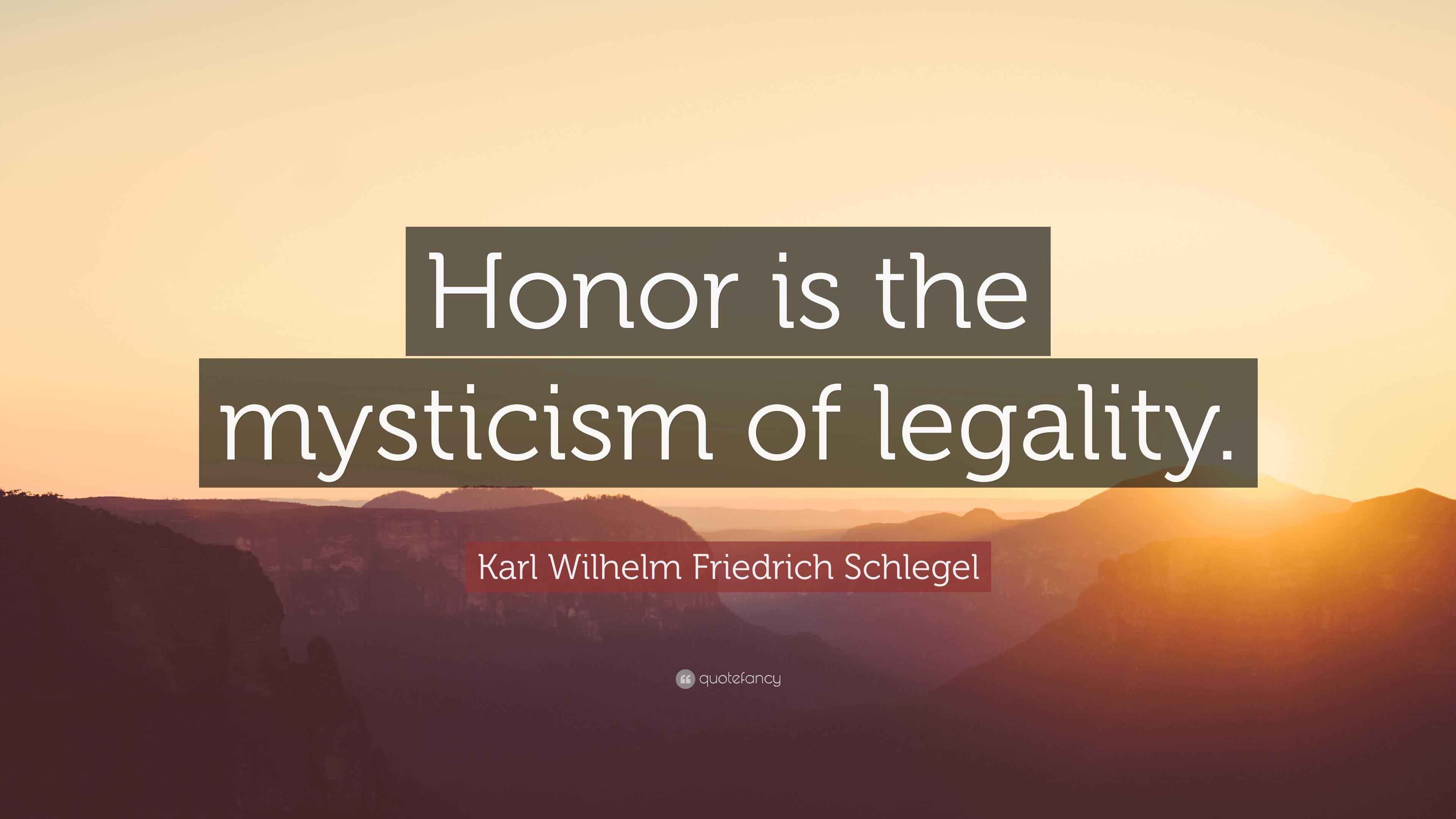 Karl Wilhelm Friedrich Schlegel Quote: “Honor is the mysticism of ...
