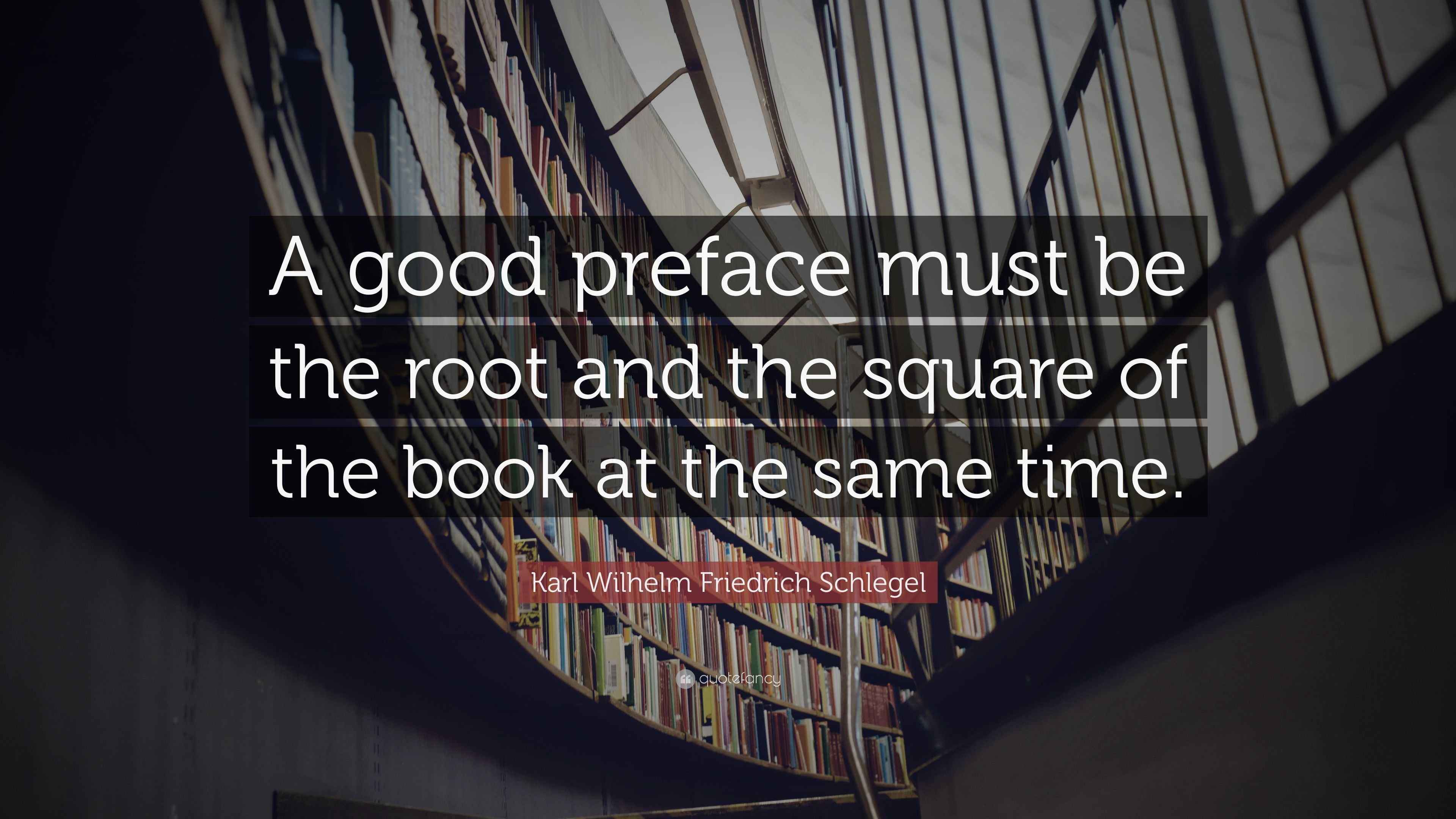 Karl Wilhelm Friedrich Schlegel Quote: “A good preface must be the root ...