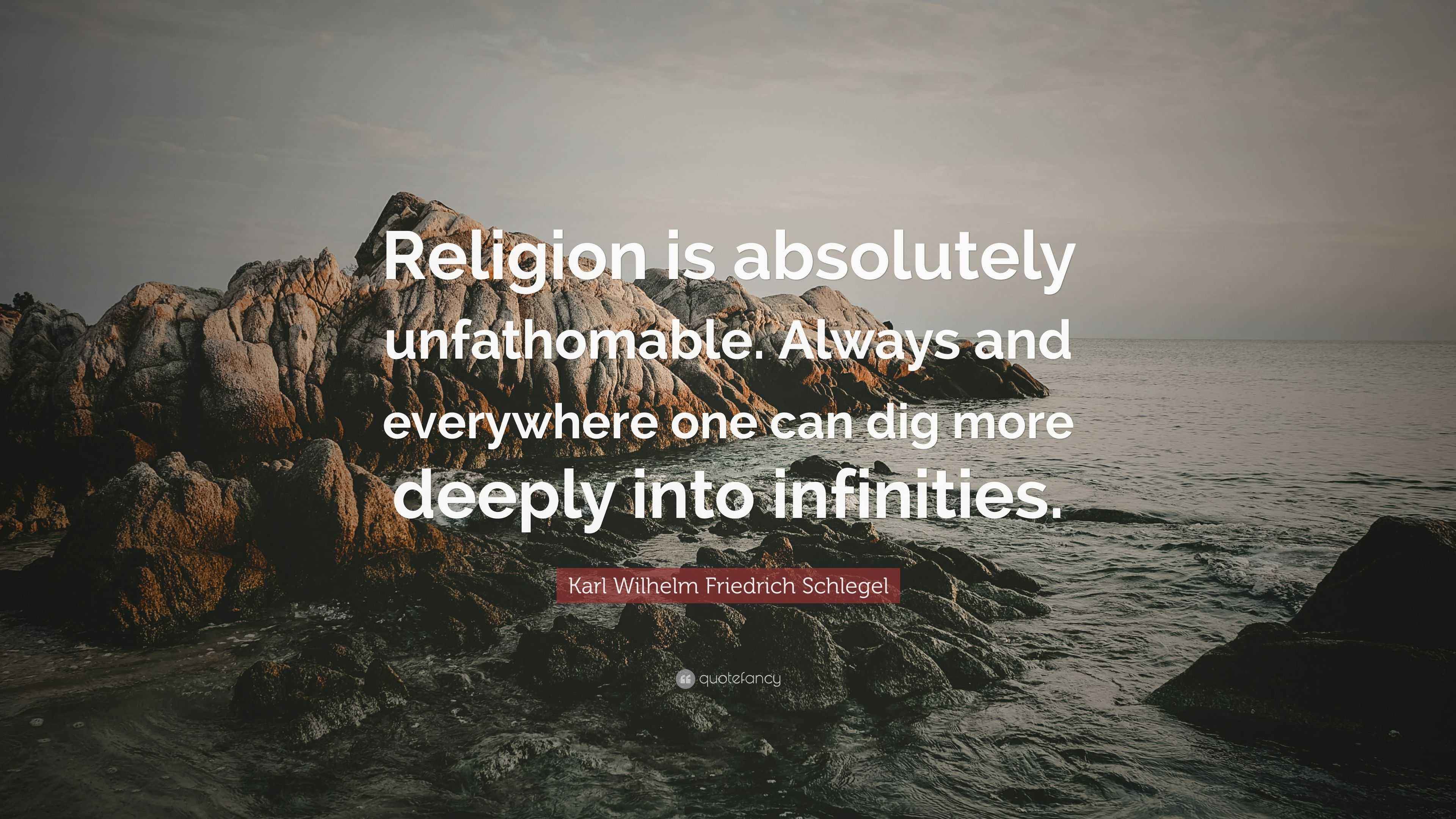 Karl Wilhelm Friedrich Schlegel Quote: “Religion is absolutely ...