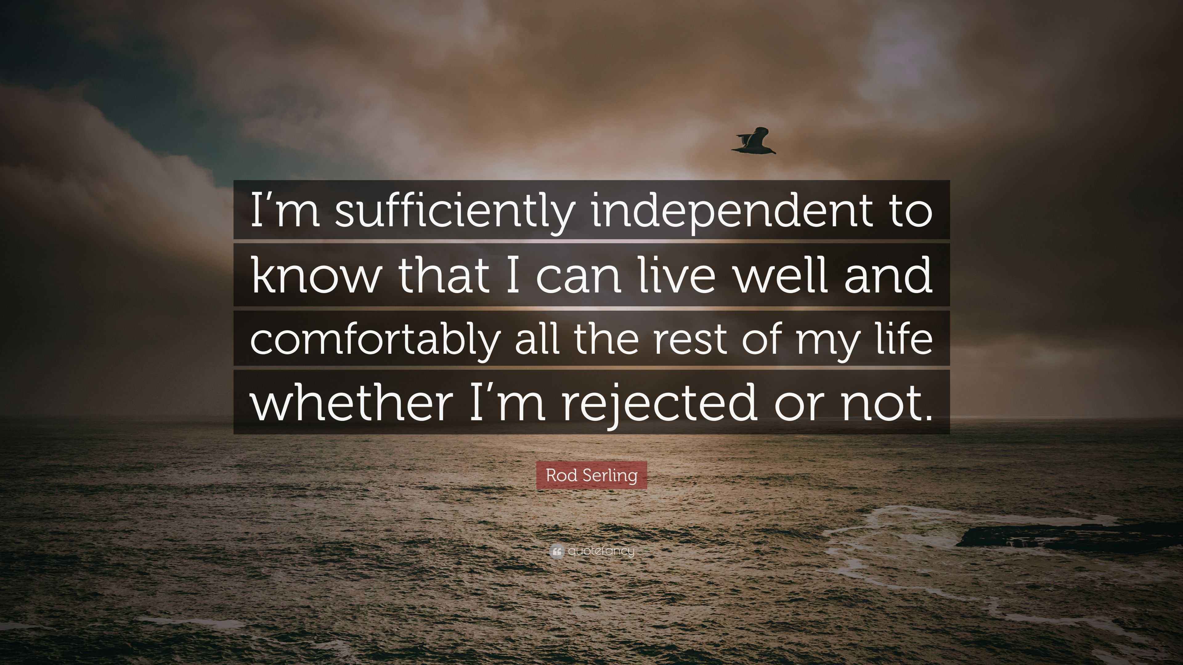 Rod Serling Quote: “I’m sufficiently independent to know that I can ...