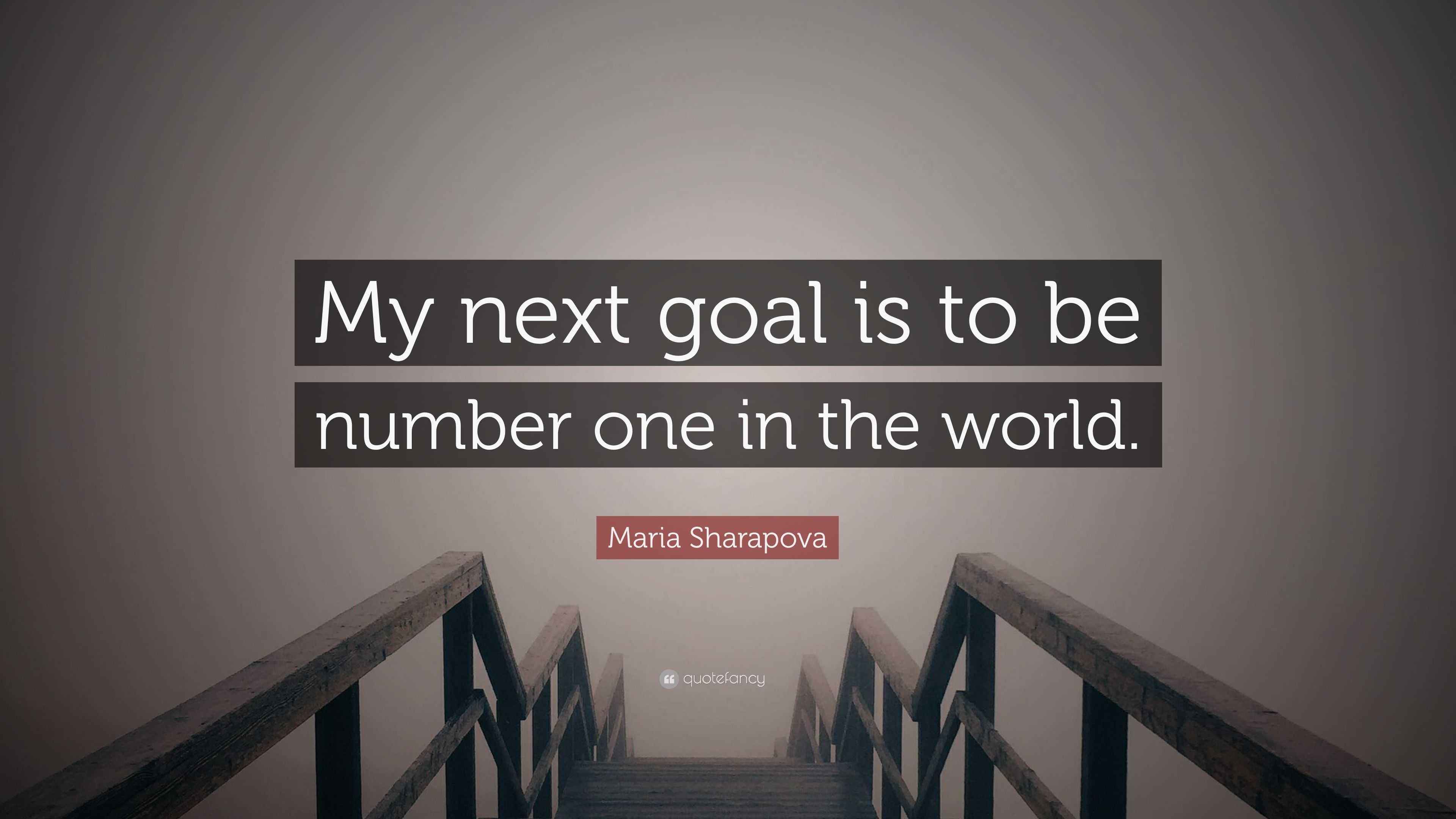 Maria Sharapova Quote: “My next goal is to be number one in the world.”