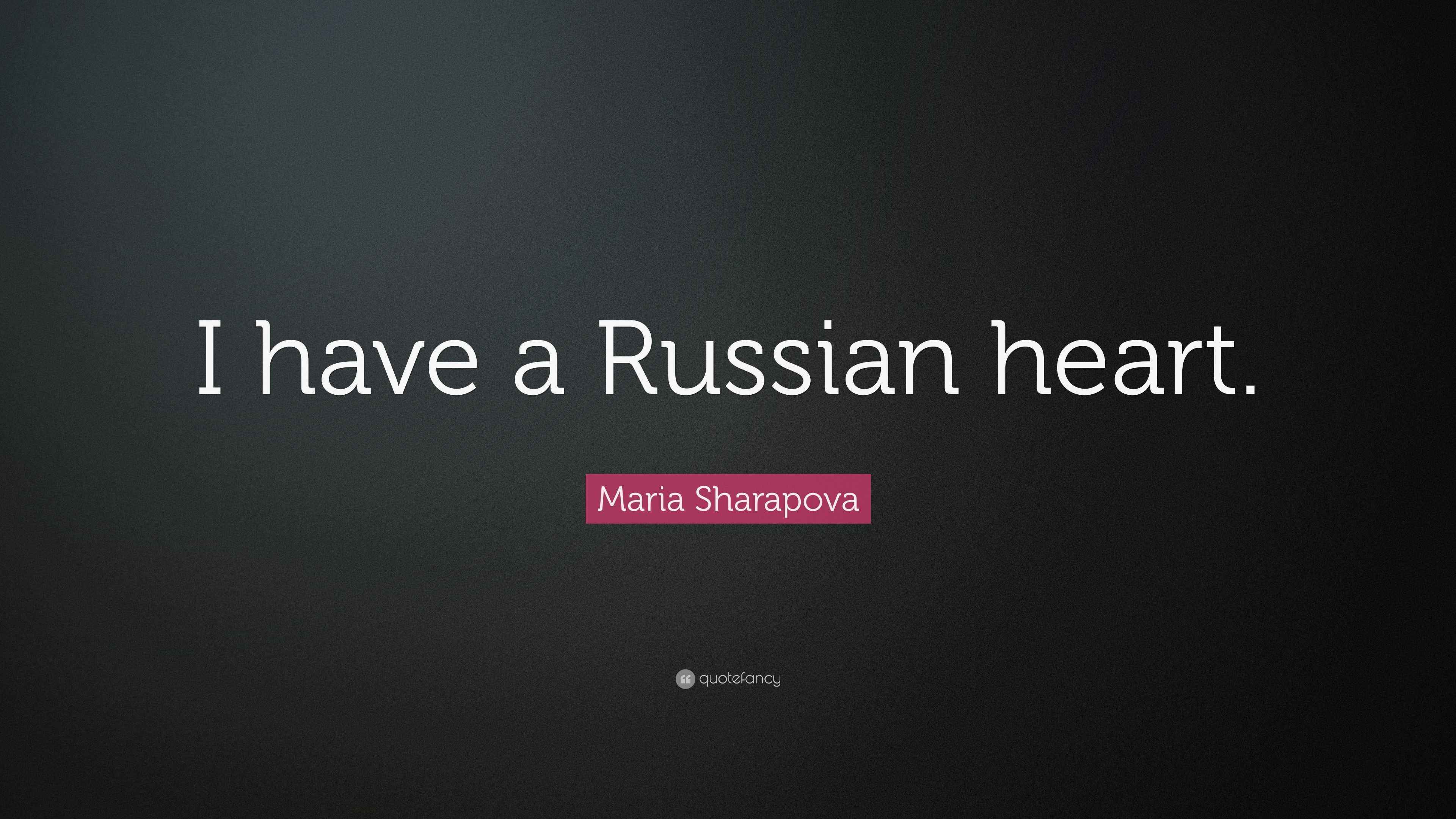 Maria Sharapova Quote: “I have a Russian heart.”