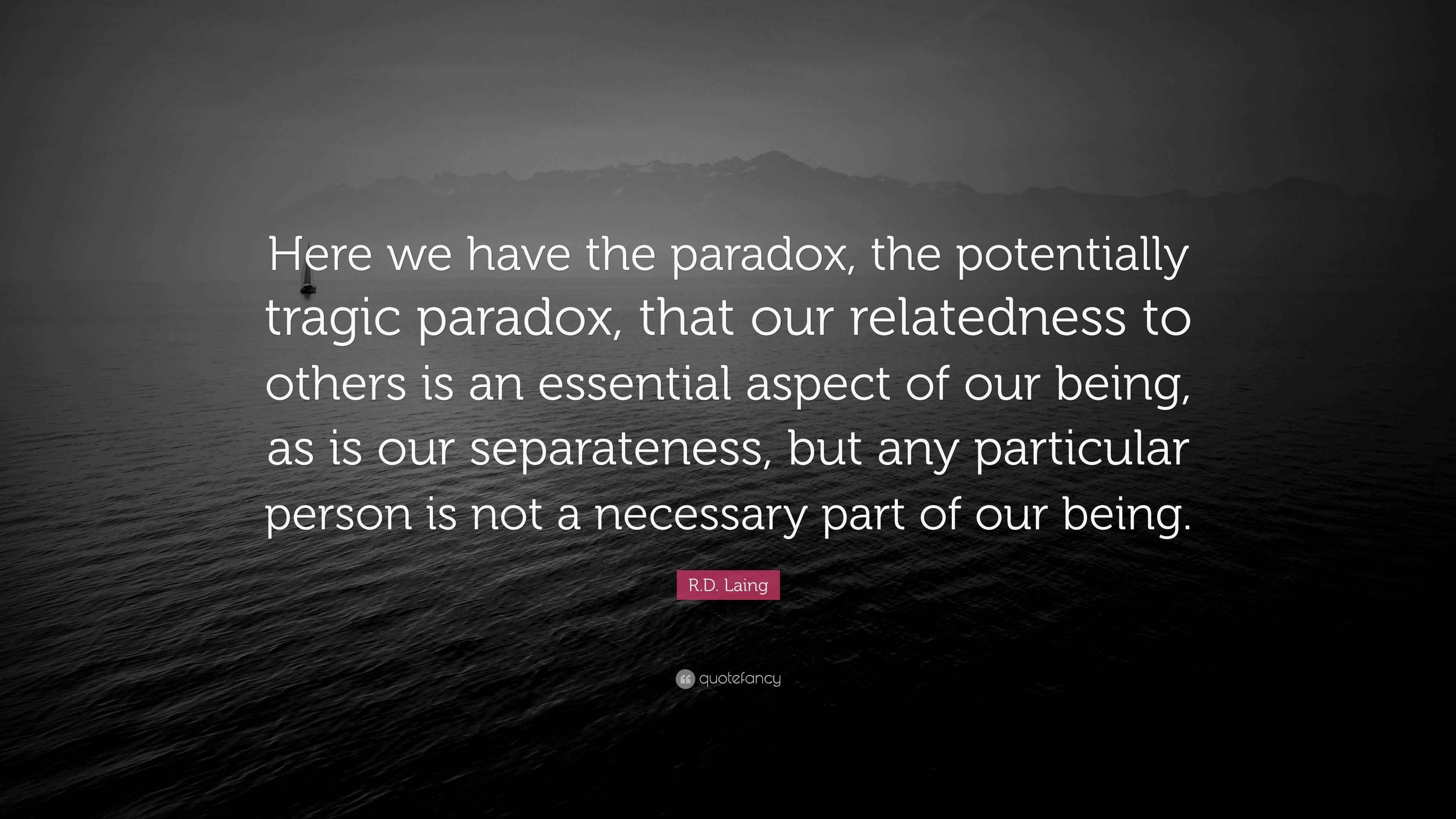 R.D. Laing Quote: “Here we have the paradox, the potentially tragic ...